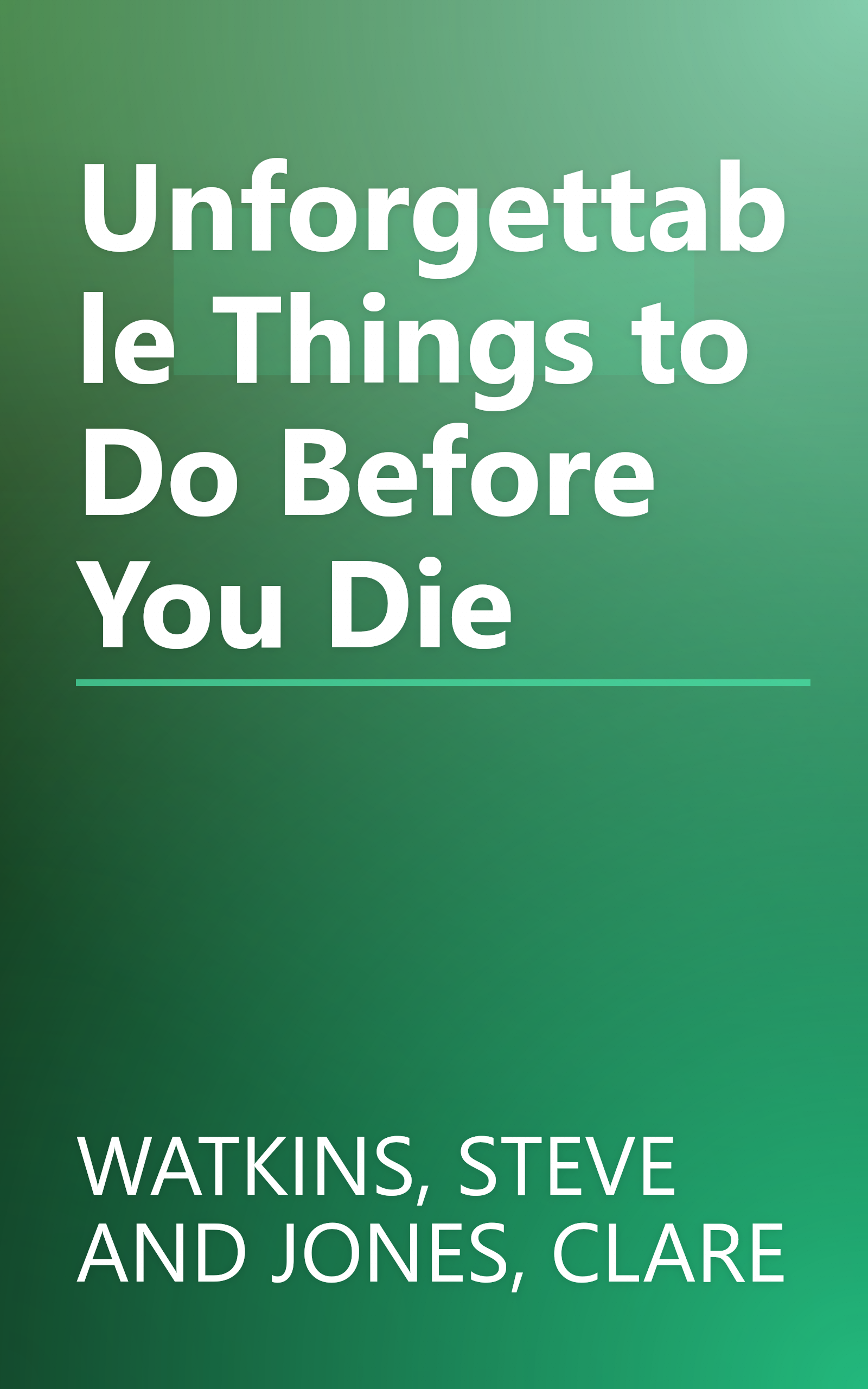 Unforgettable Things to Do Before You Die book cover