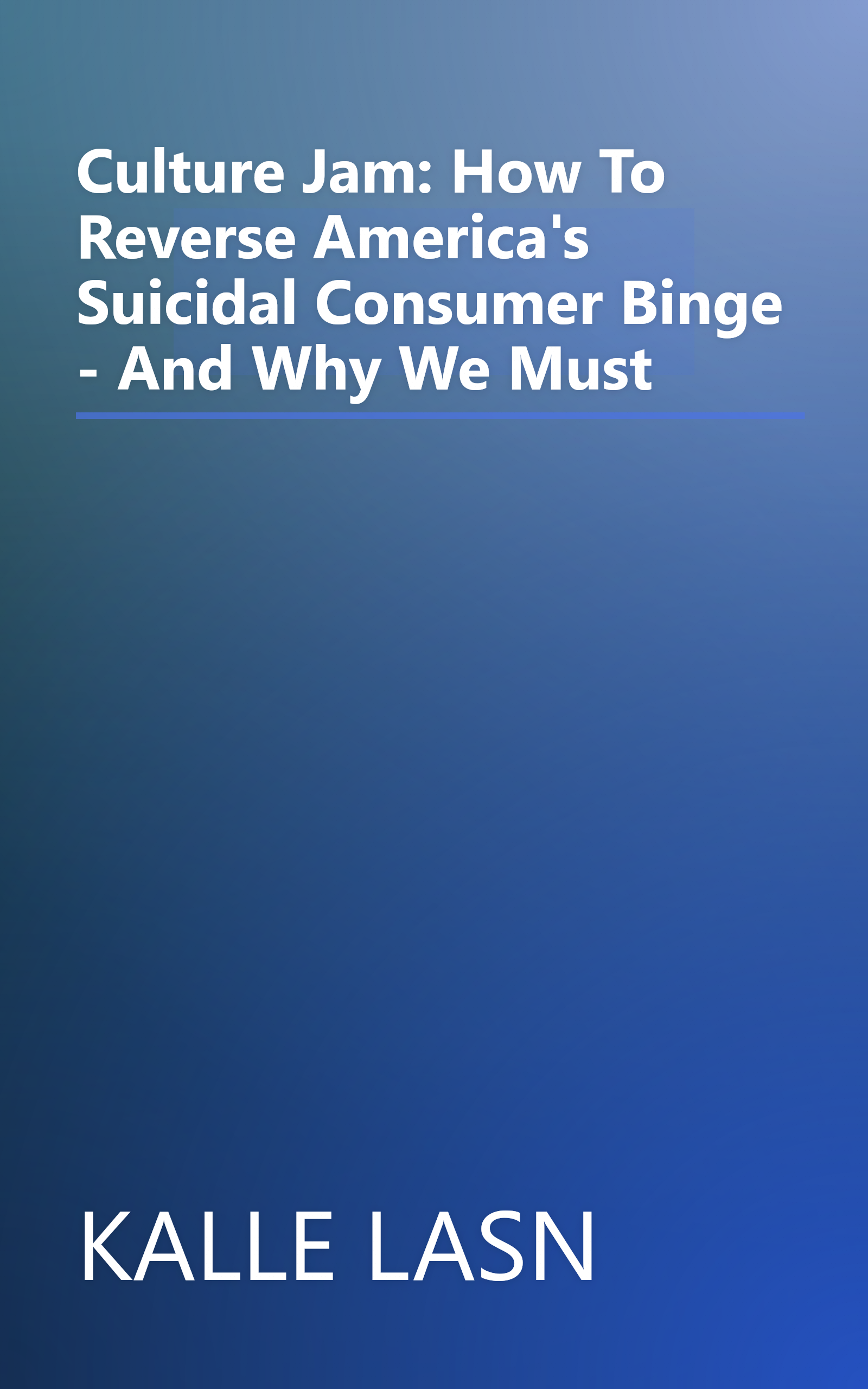 Culture Jam: How To Reverse America's Suicidal Consumer Binge - And Why We Must book cover