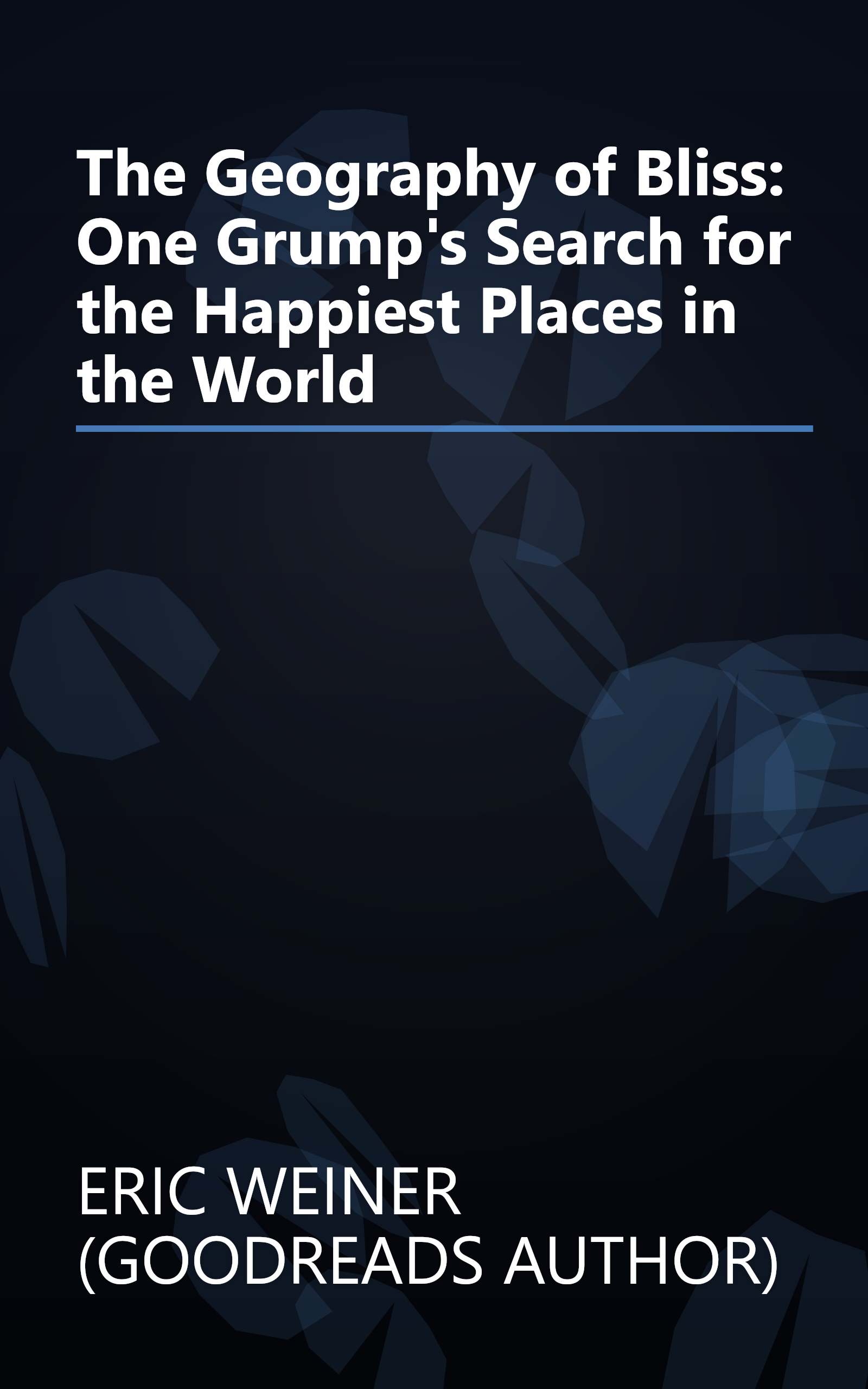 The Geography of Bliss: One Grump's Search for the Happiest Places in the World book cover