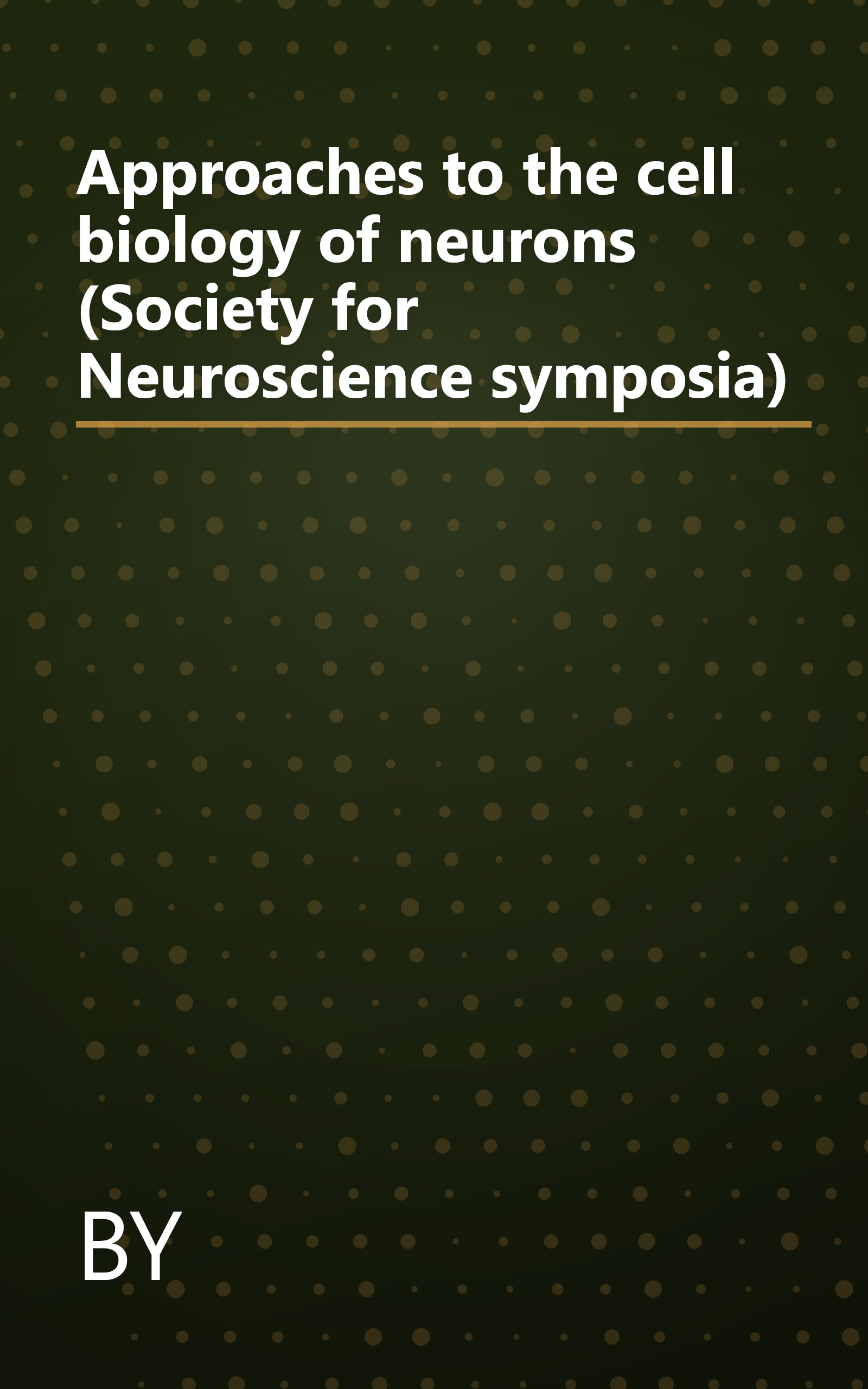 Approaches to the cell biology of neurons (Society for Neuroscience symposia) book cover