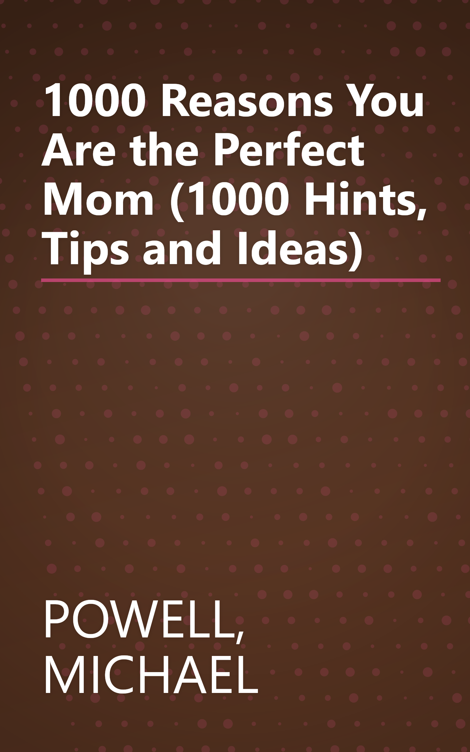 1000 Reasons You Are the Perfect Mom (1000 Hints, Tips and Ideas) book cover