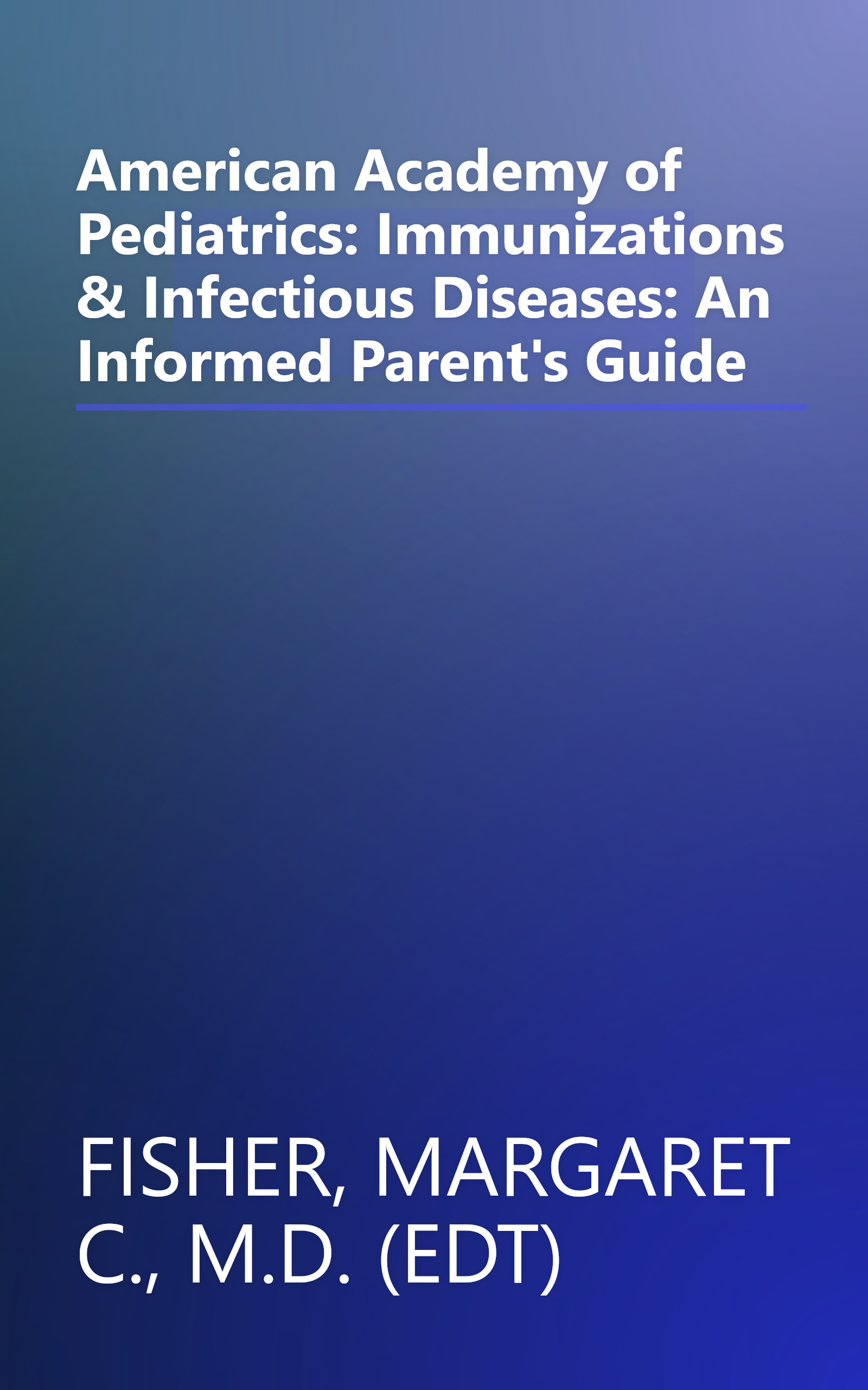 American Academy of Pediatrics: Immunizations & Infectious Diseases: An Informed Parent's Guide book cover