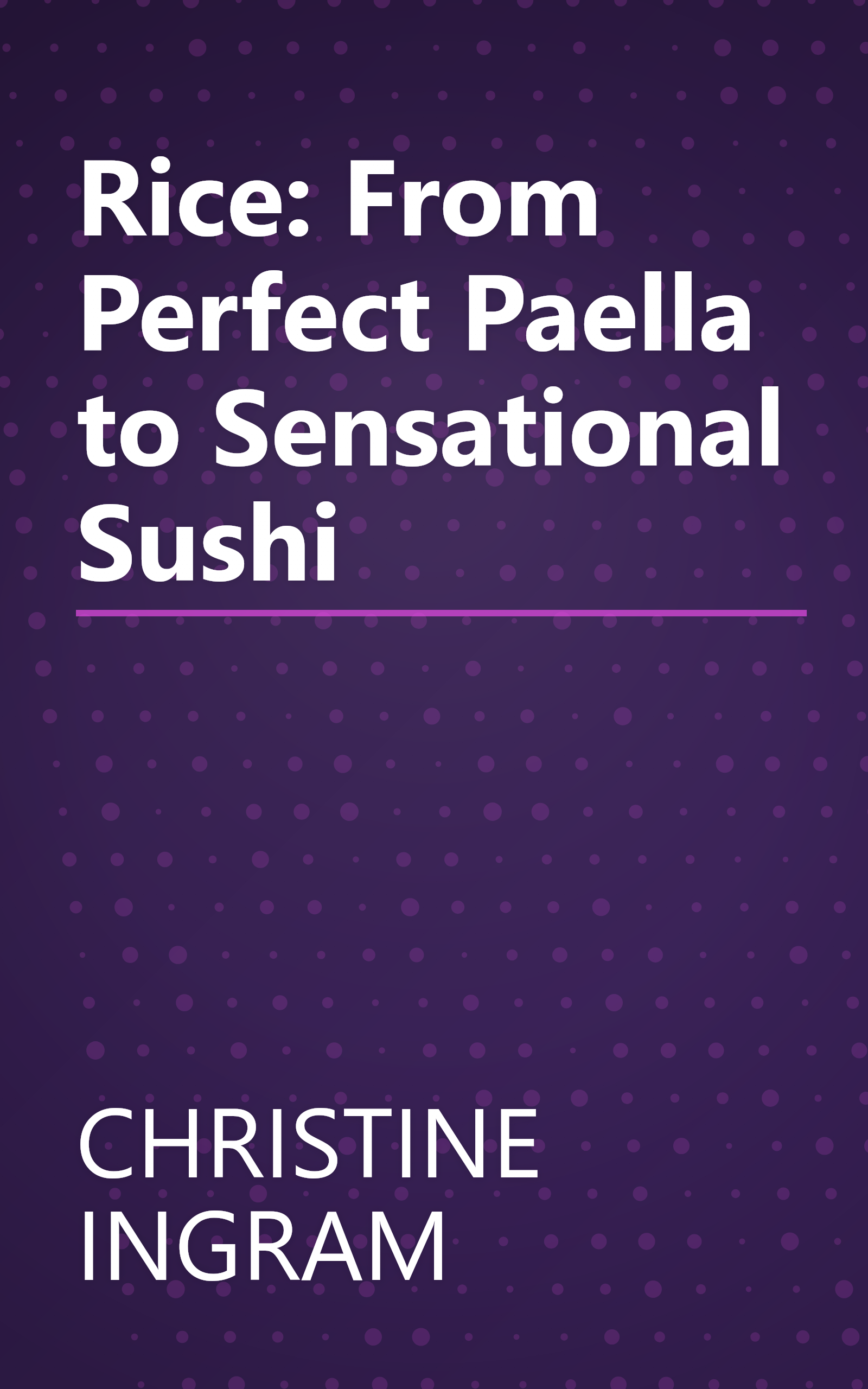 Rice: From Perfect Paella to Sensational Sushi book cover