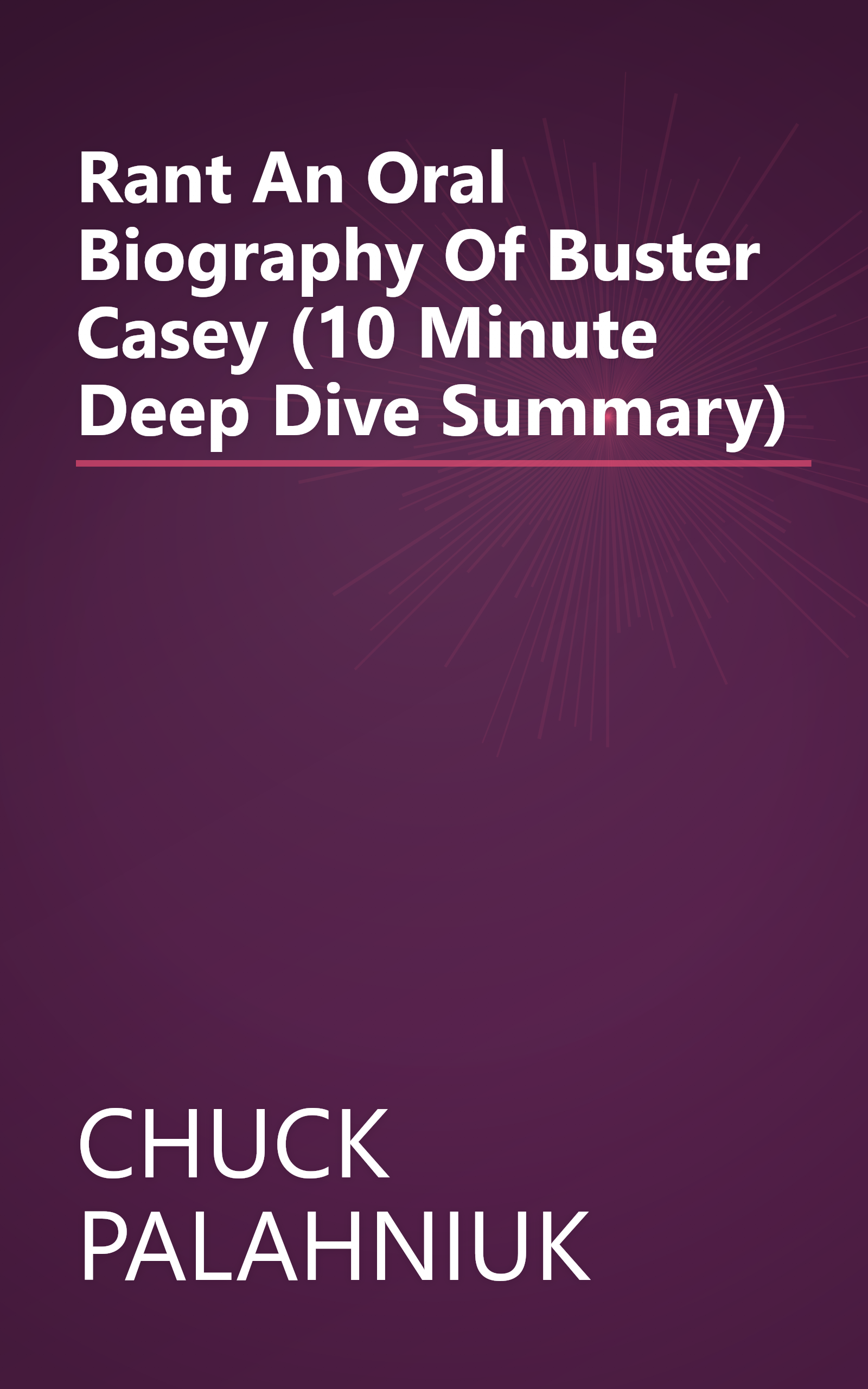 Rant  An Oral Biography Of Buster Casey (10 Minute   Deep Dive Summary) book cover