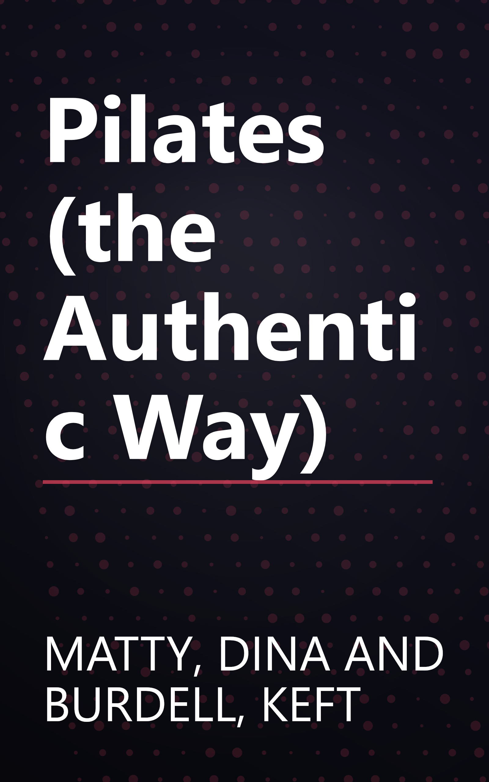 Pilates (the Authentic Way) book cover