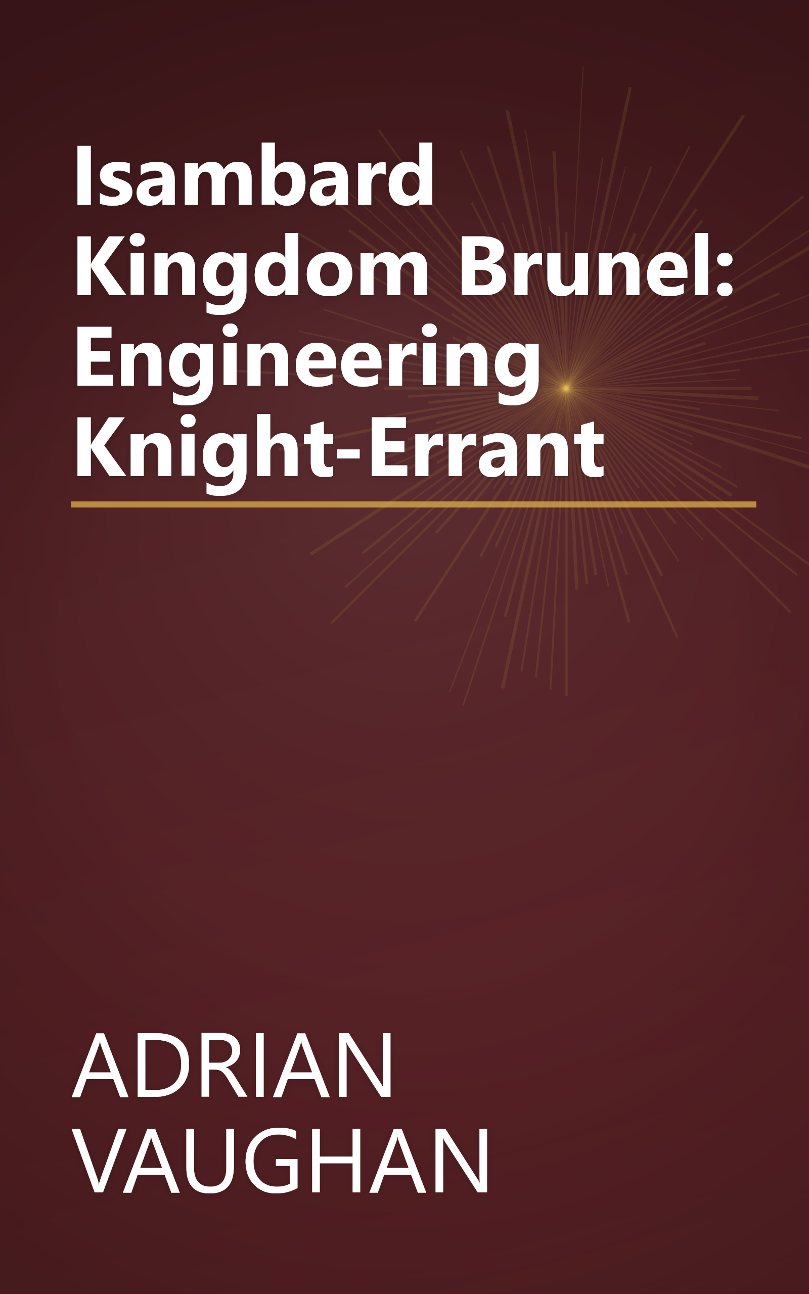 Isambard Kingdom Brunel: Engineering Knight-Errant book cover