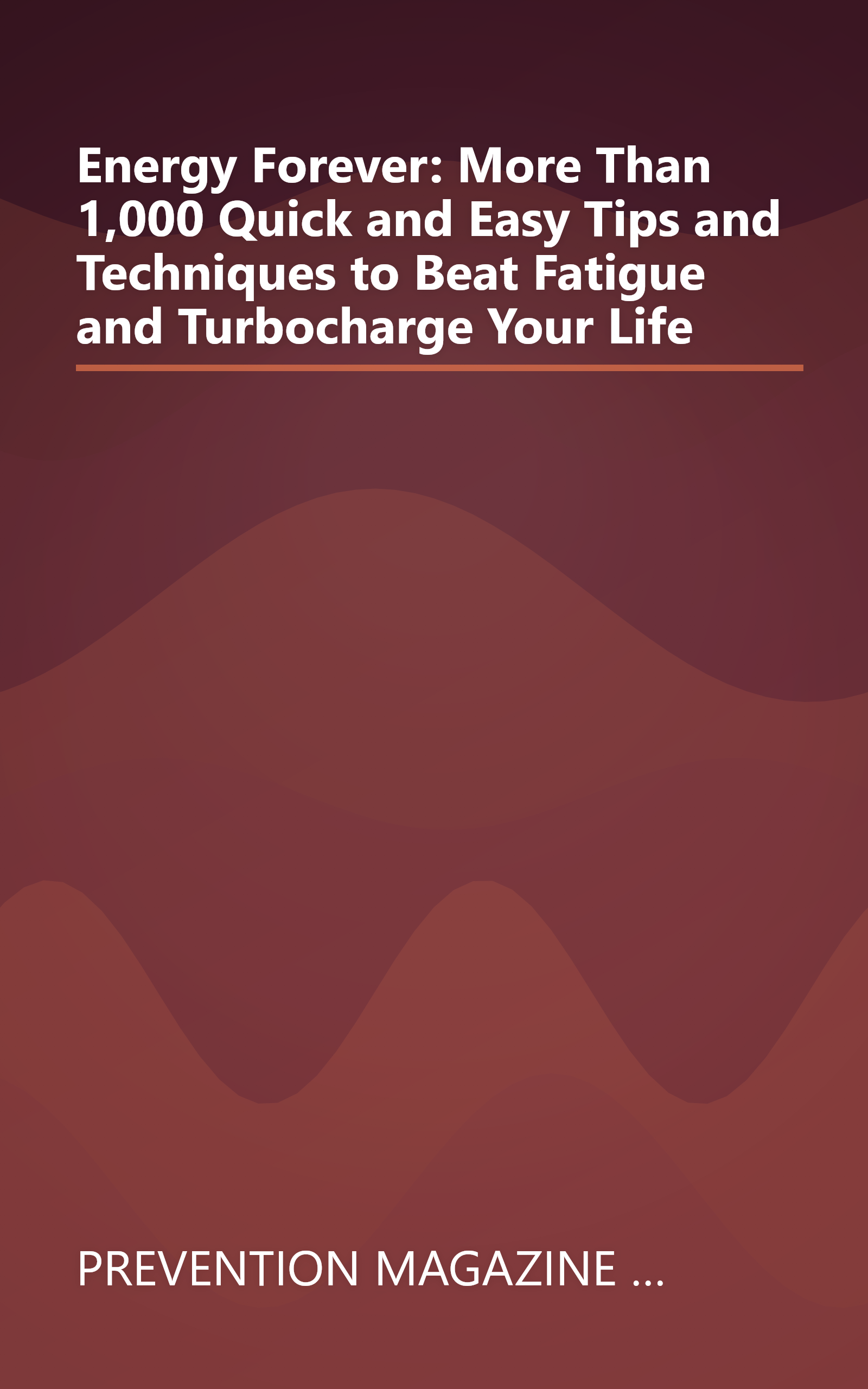 Energy Forever: More Than 1,000 Quick and Easy Tips and Techniques to Beat Fatigue and Turbocharge Your Life book cover