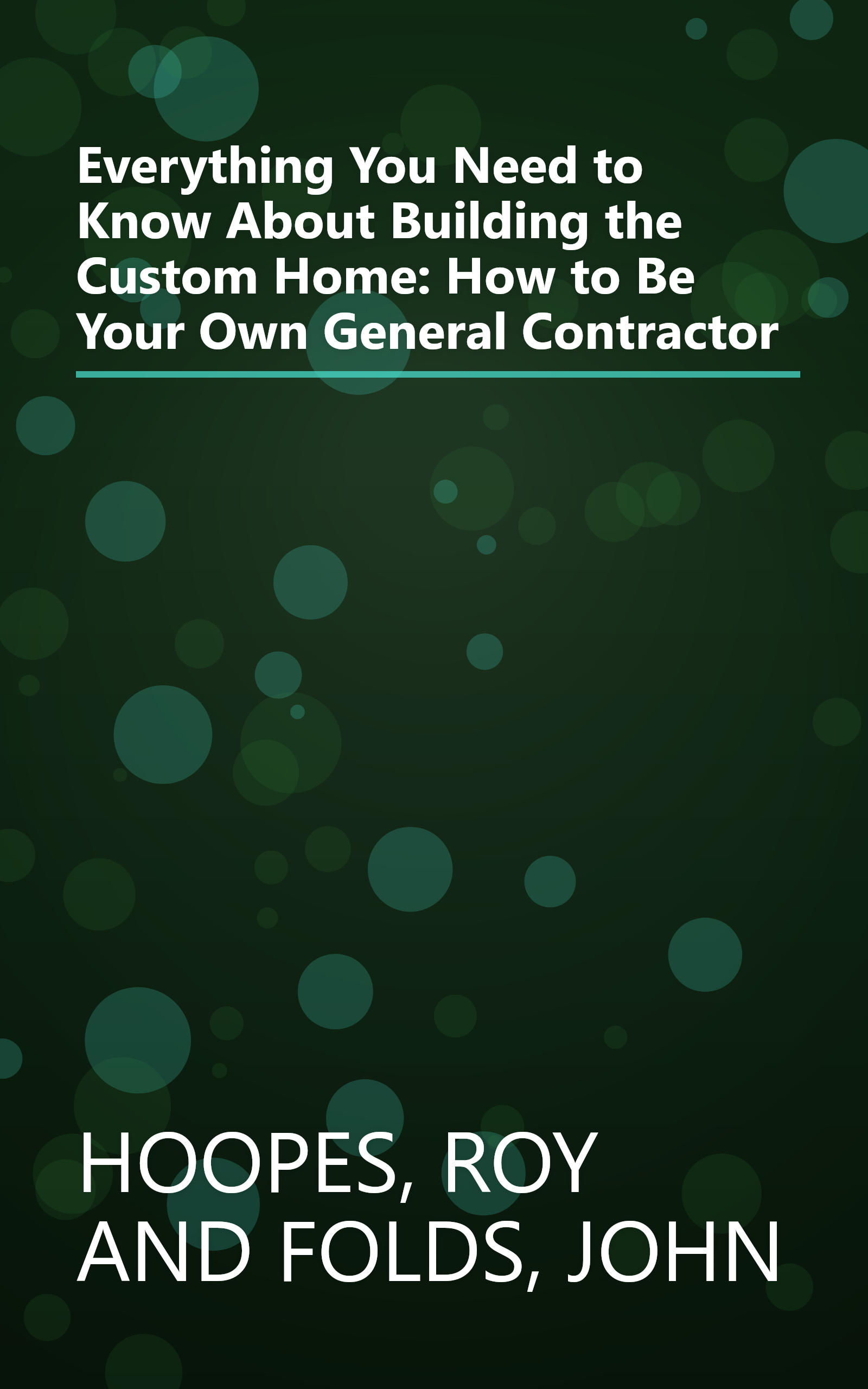 Everything You Need to Know About Building the Custom Home: How to Be Your Own General Contractor book cover