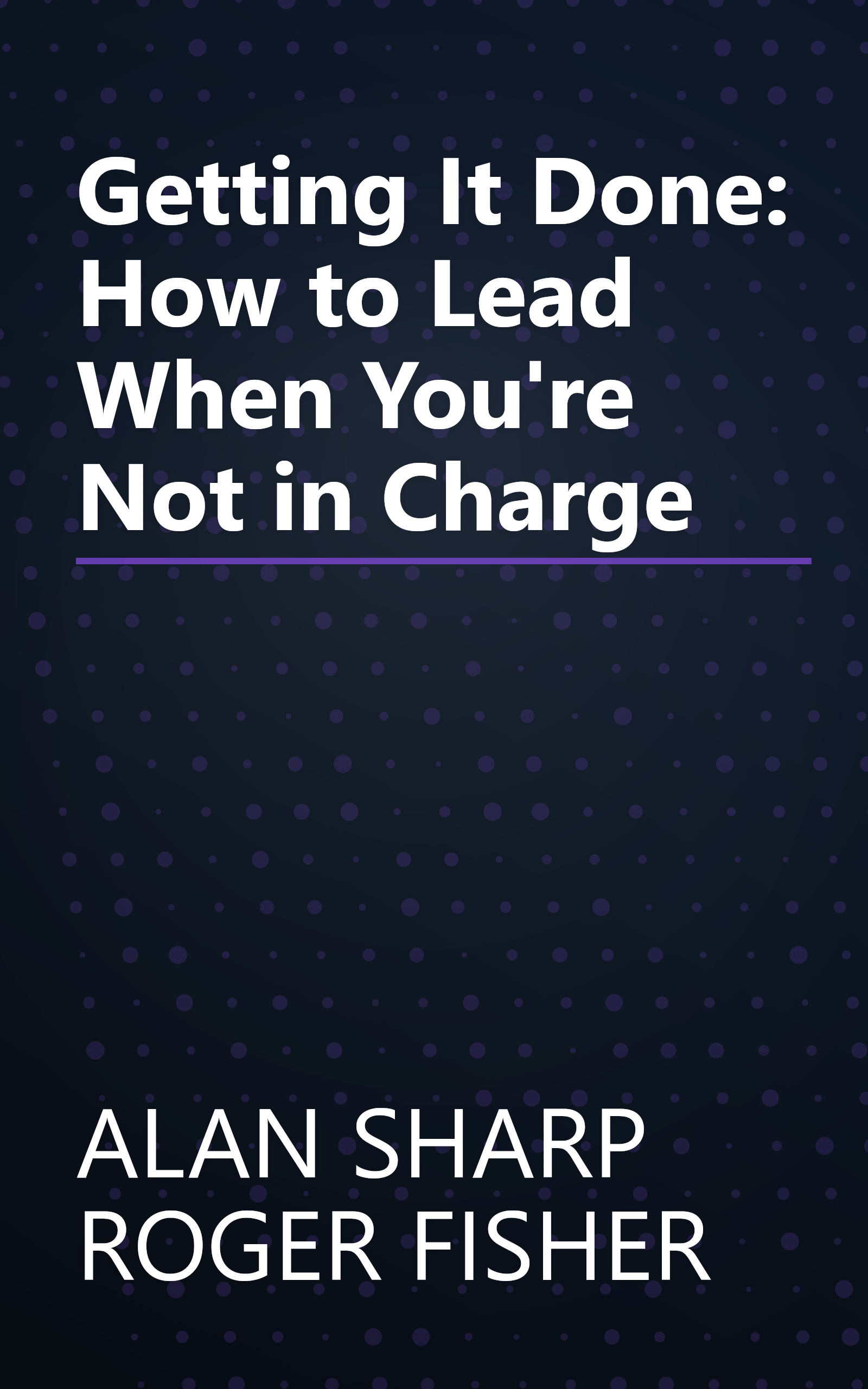 Getting It Done: How to Lead When You're Not in Charge book cover