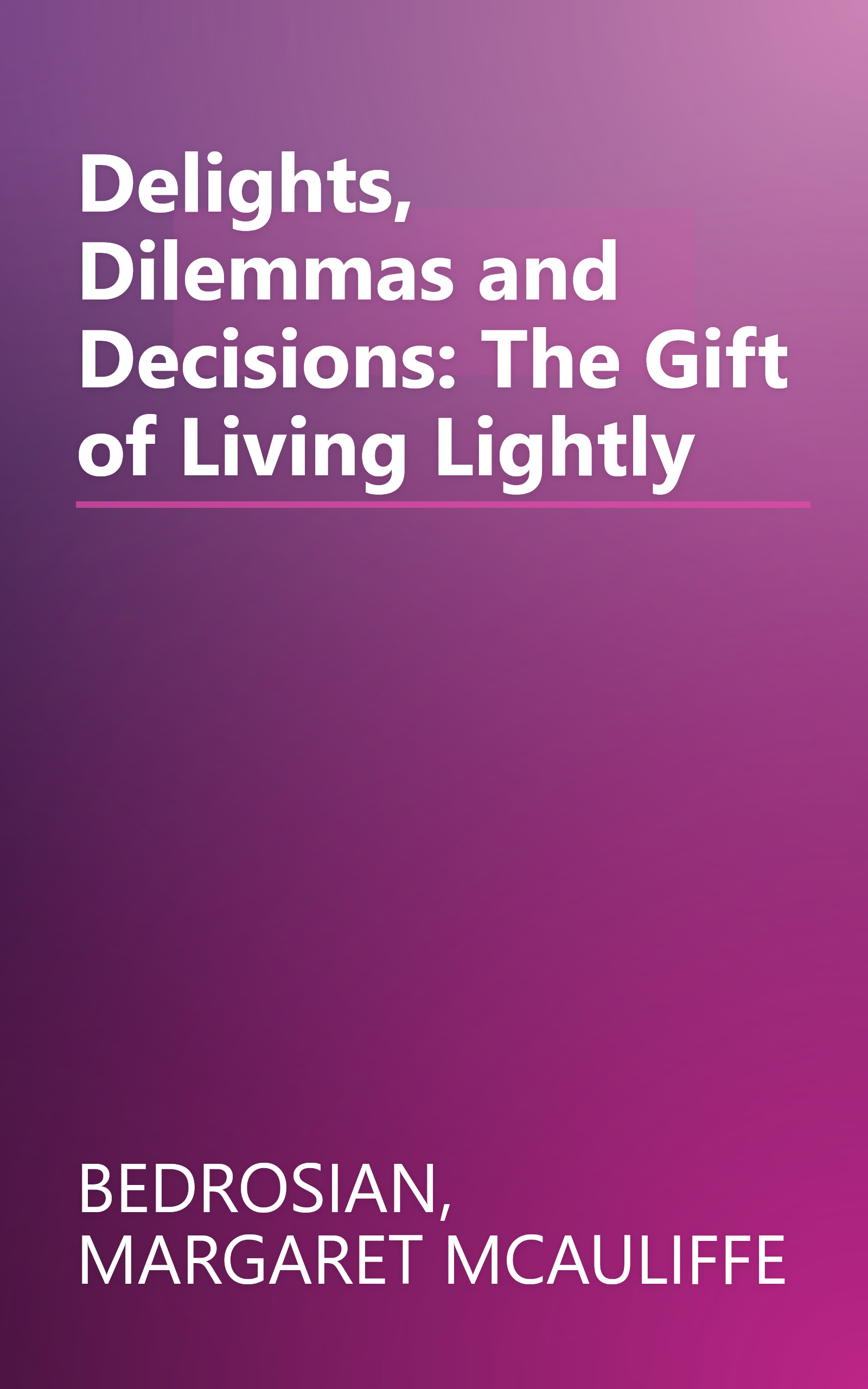 Delights, Dilemmas and Decisions: The Gift of Living Lightly book cover