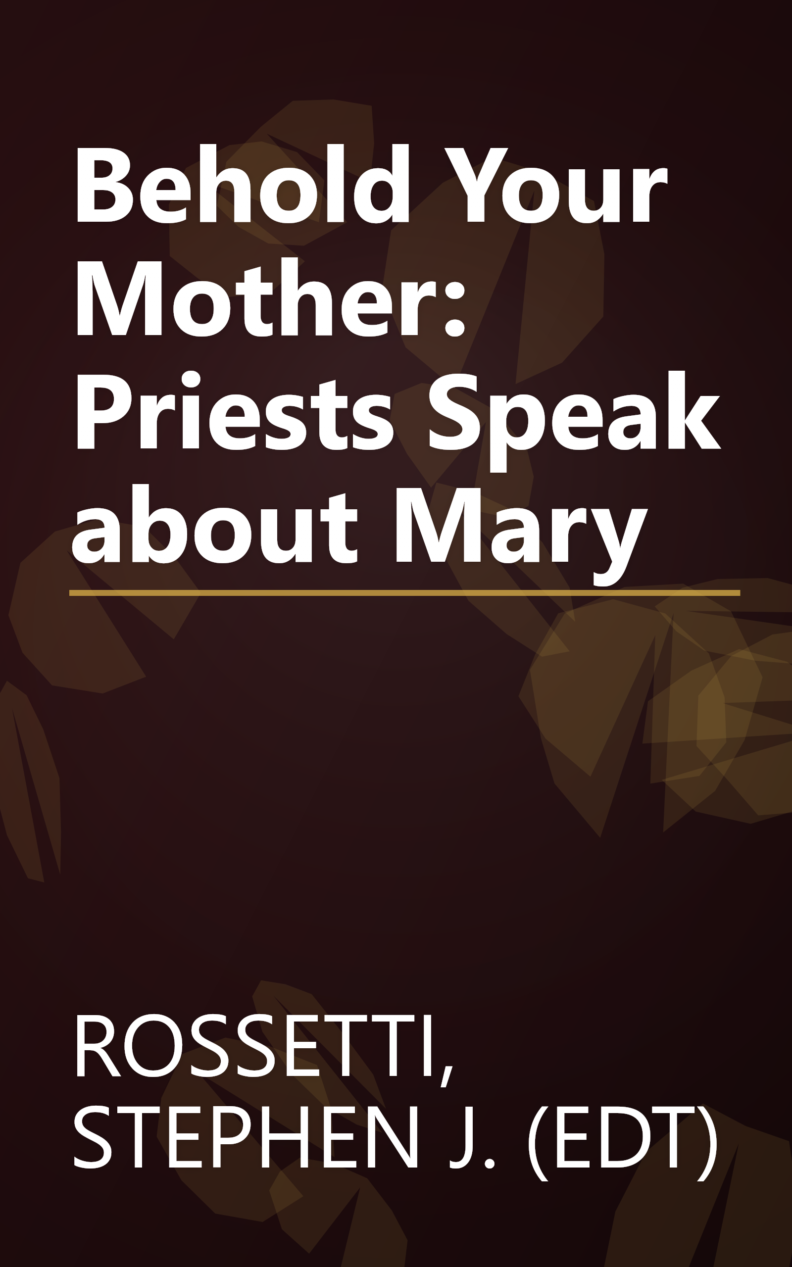Behold Your Mother: Priests Speak about Mary book cover