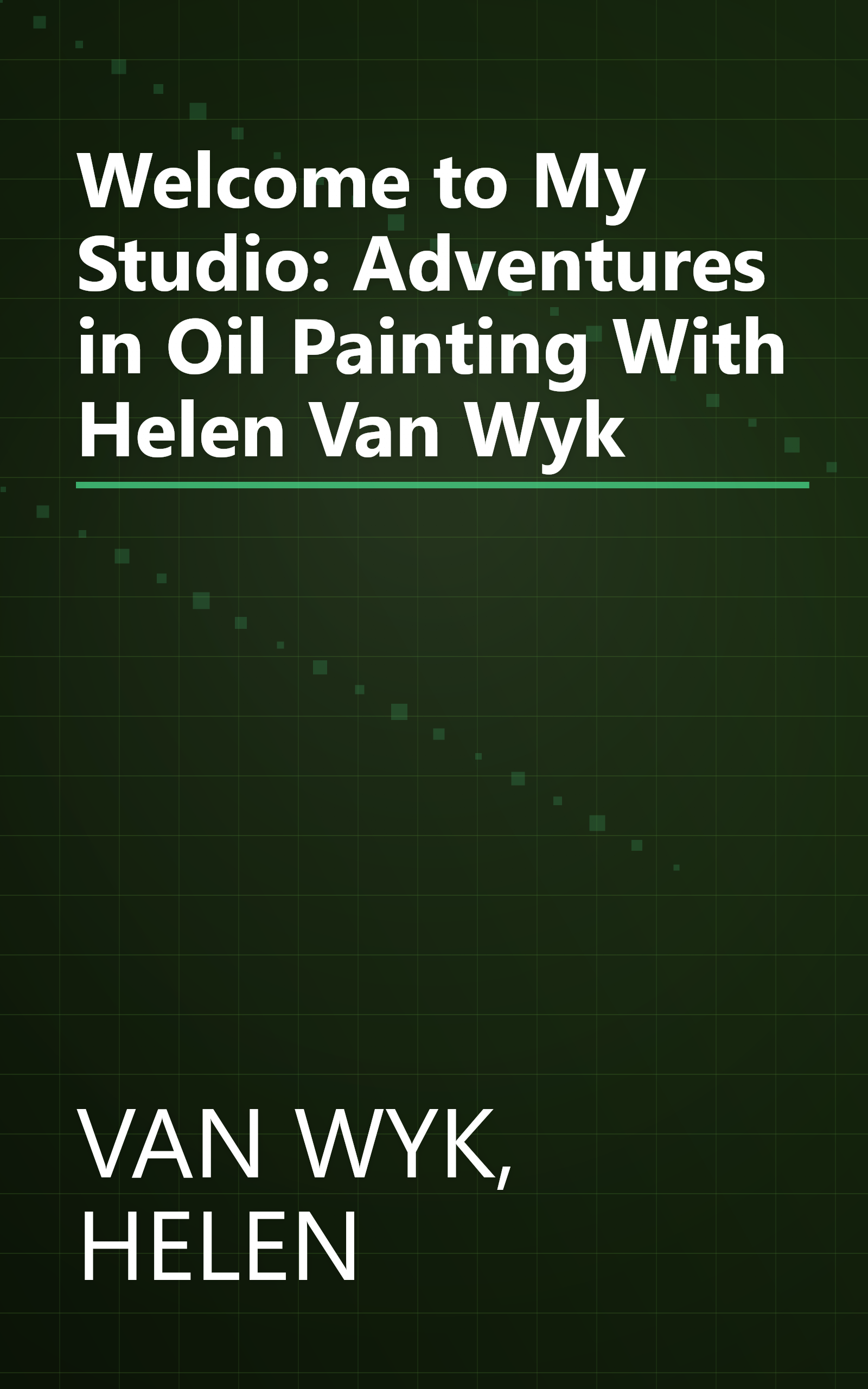 Welcome to My Studio: Adventures in Oil Painting With Helen Van Wyk book cover