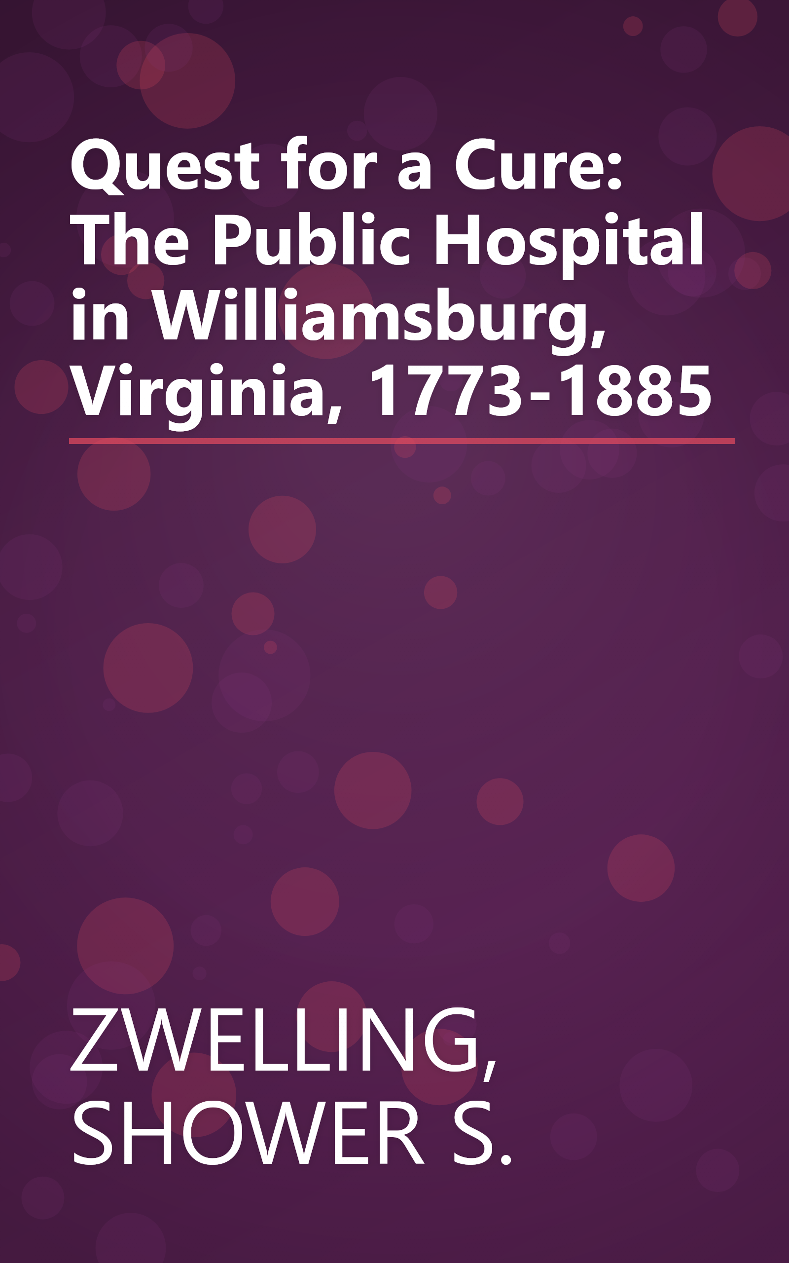 Quest for a Cure: The Public Hospital in Williamsburg, Virginia, 1773-1885 book cover