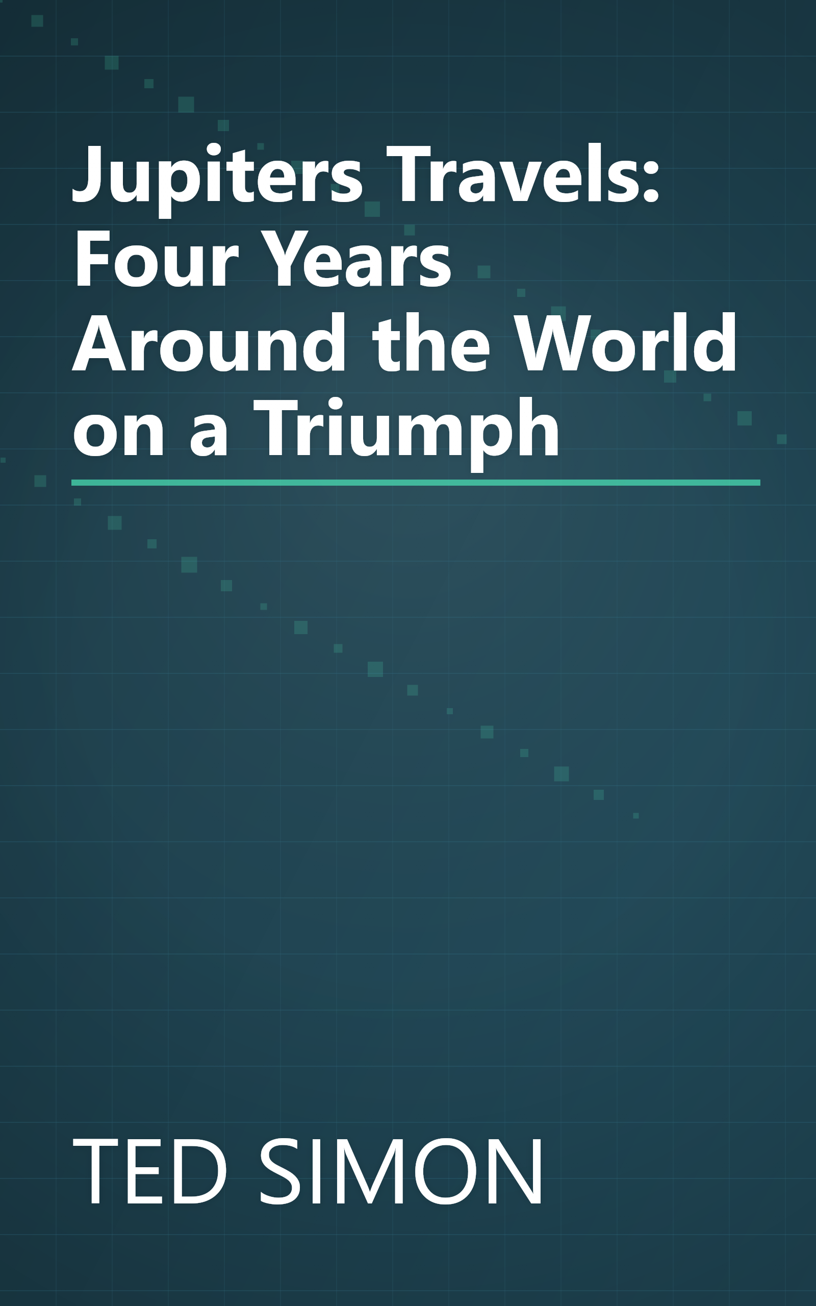 Jupiters Travels: Four Years Around the World on a Triumph book cover