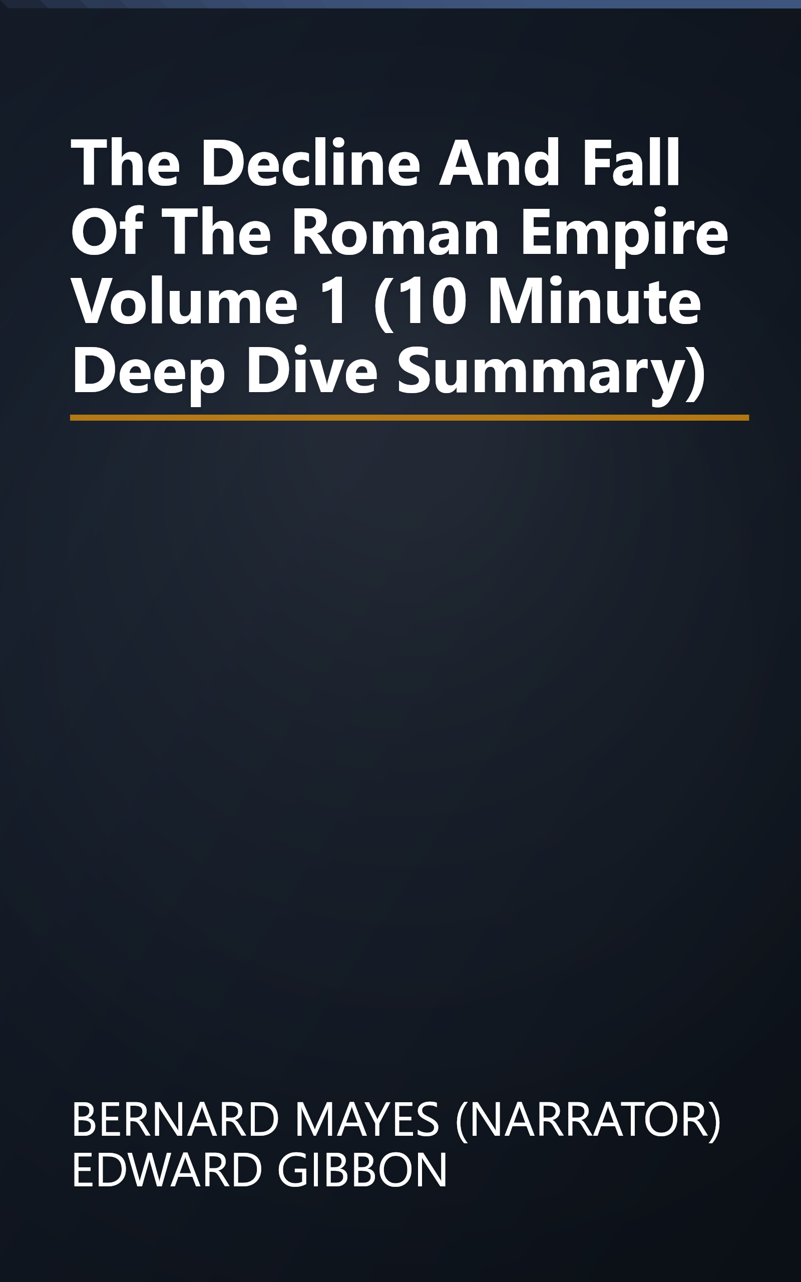 The Decline And Fall Of The Roman Empire  Volume 1  (10 Minute   Deep Dive Summary) book cover