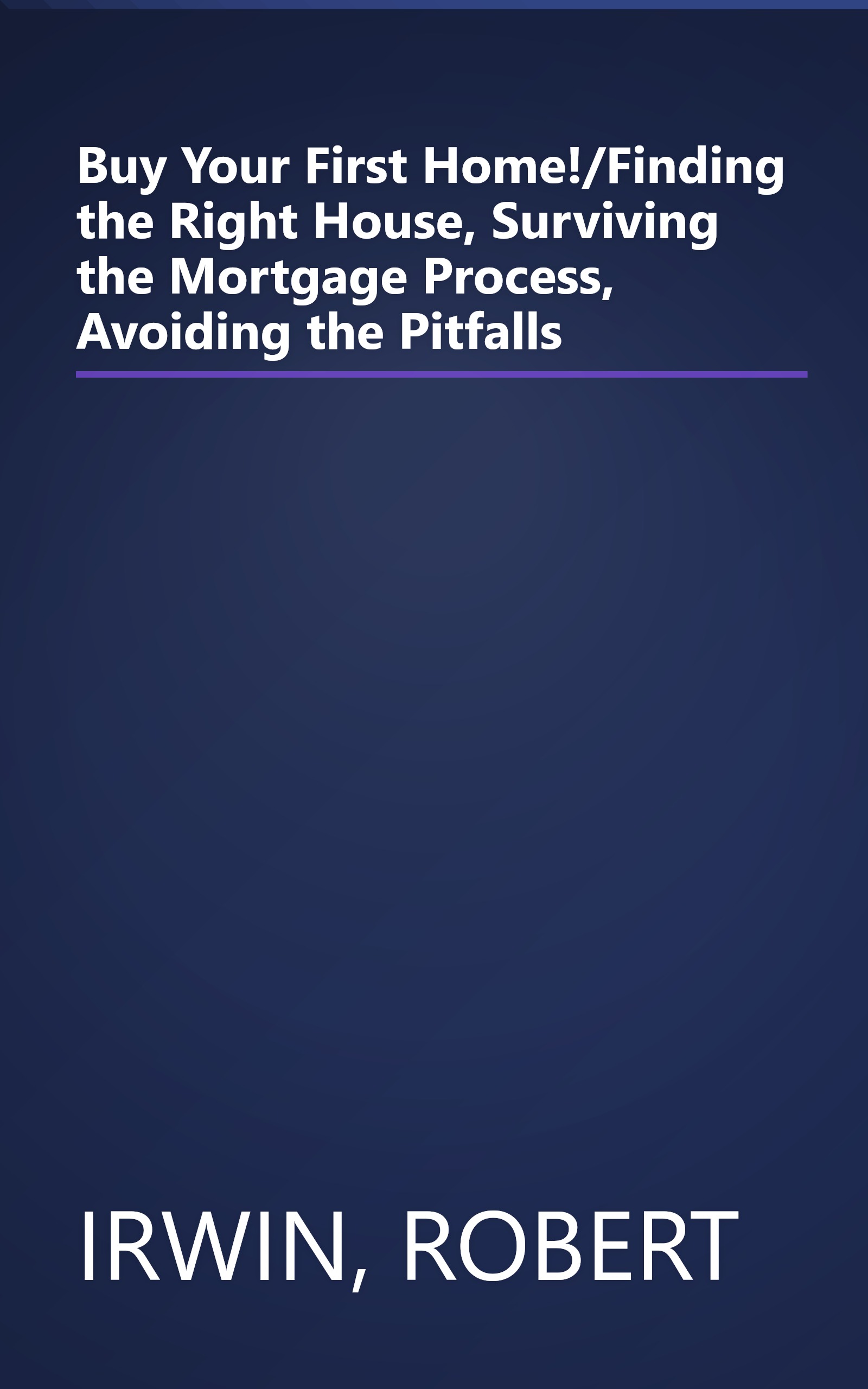 Buy Your First Home!/Finding the Right House, Surviving the Mortgage Process, Avoiding the Pitfalls book cover