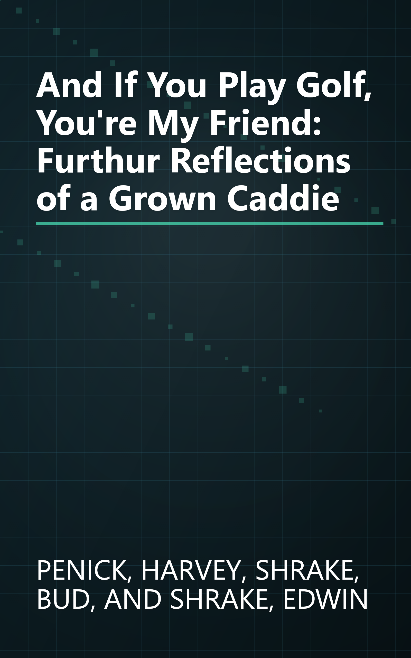 And If You Play Golf, You're My Friend: Furthur Reflections of a Grown Caddie book cover