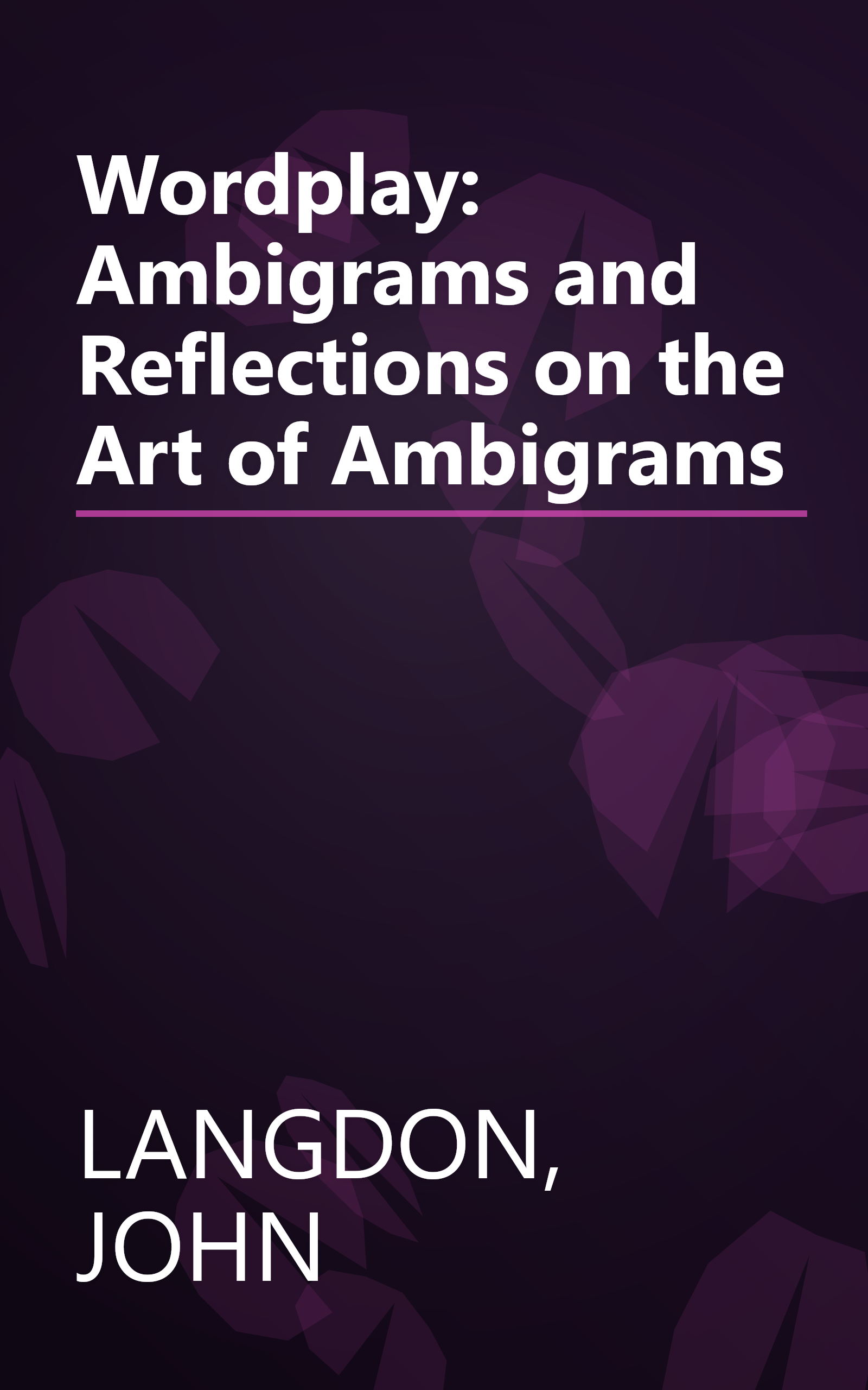 Wordplay: Ambigrams and Reflections on the Art of Ambigrams book cover