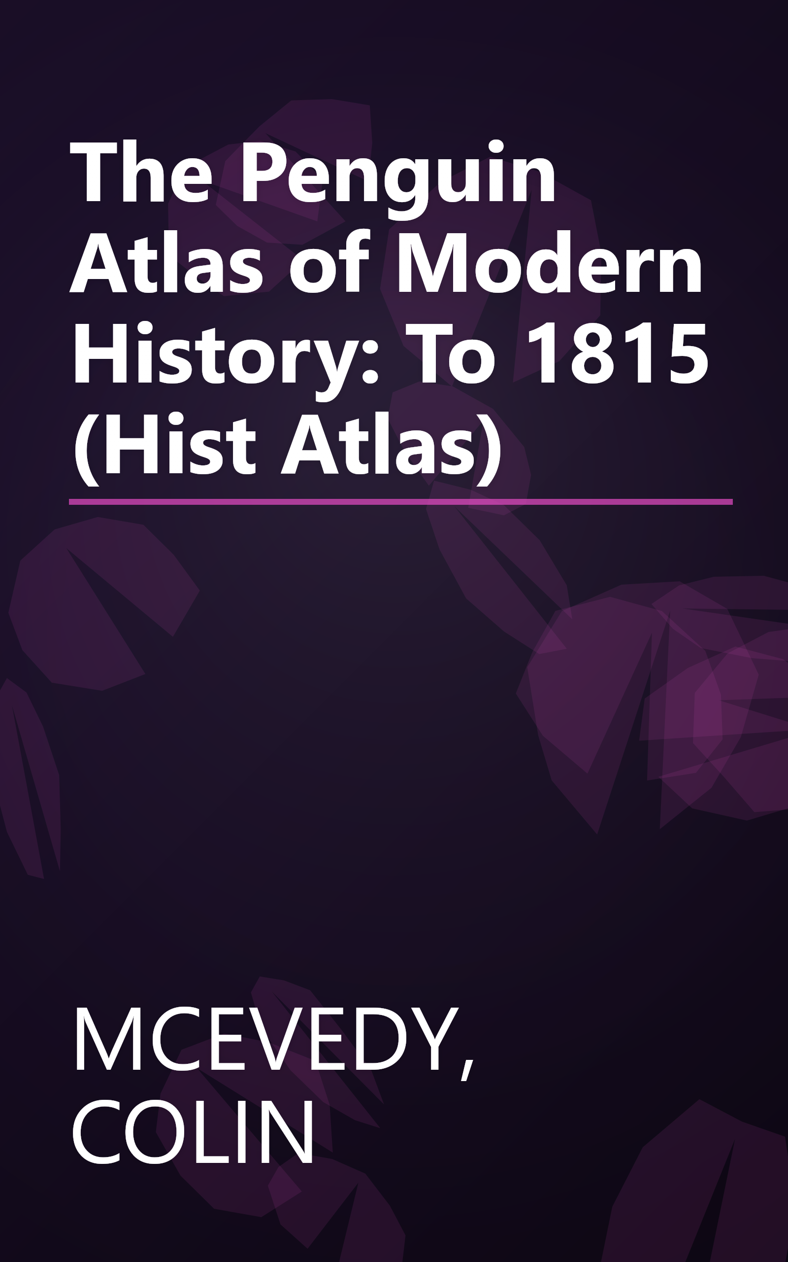 The Penguin Atlas of Modern History: To 1815 (Hist Atlas) book cover