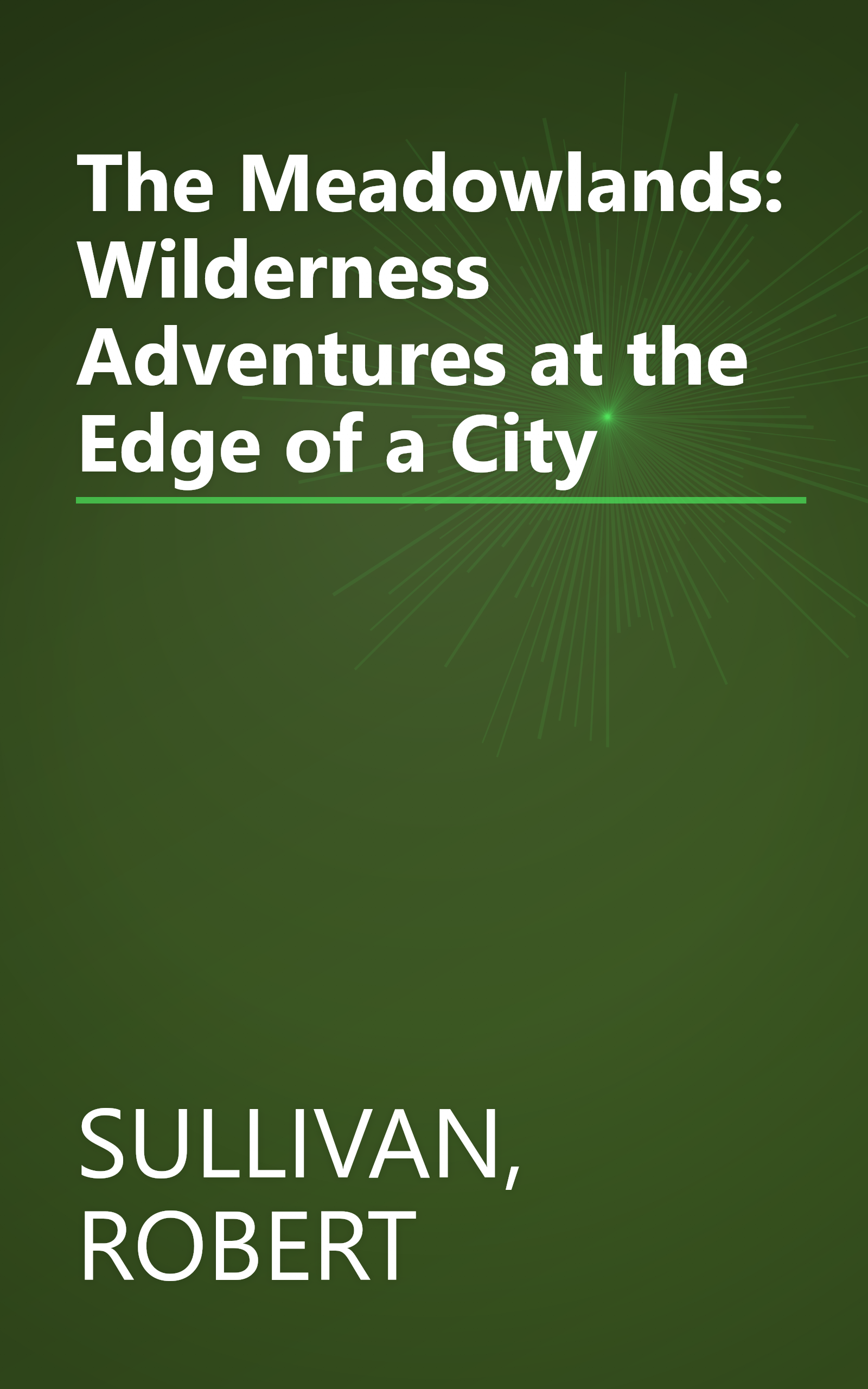 The Meadowlands: Wilderness Adventures at the Edge of a City book cover