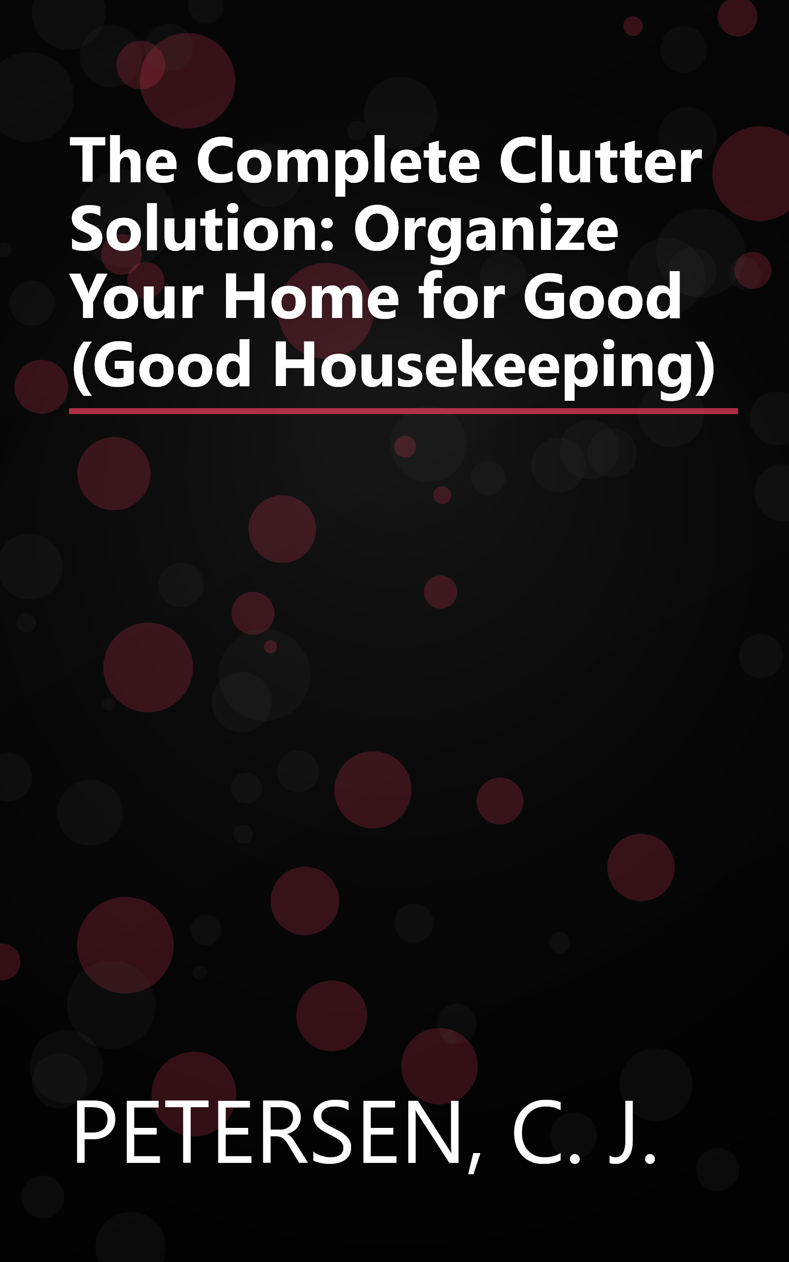 The Complete Clutter Solution: Organize Your Home for Good (Good Housekeeping) book cover