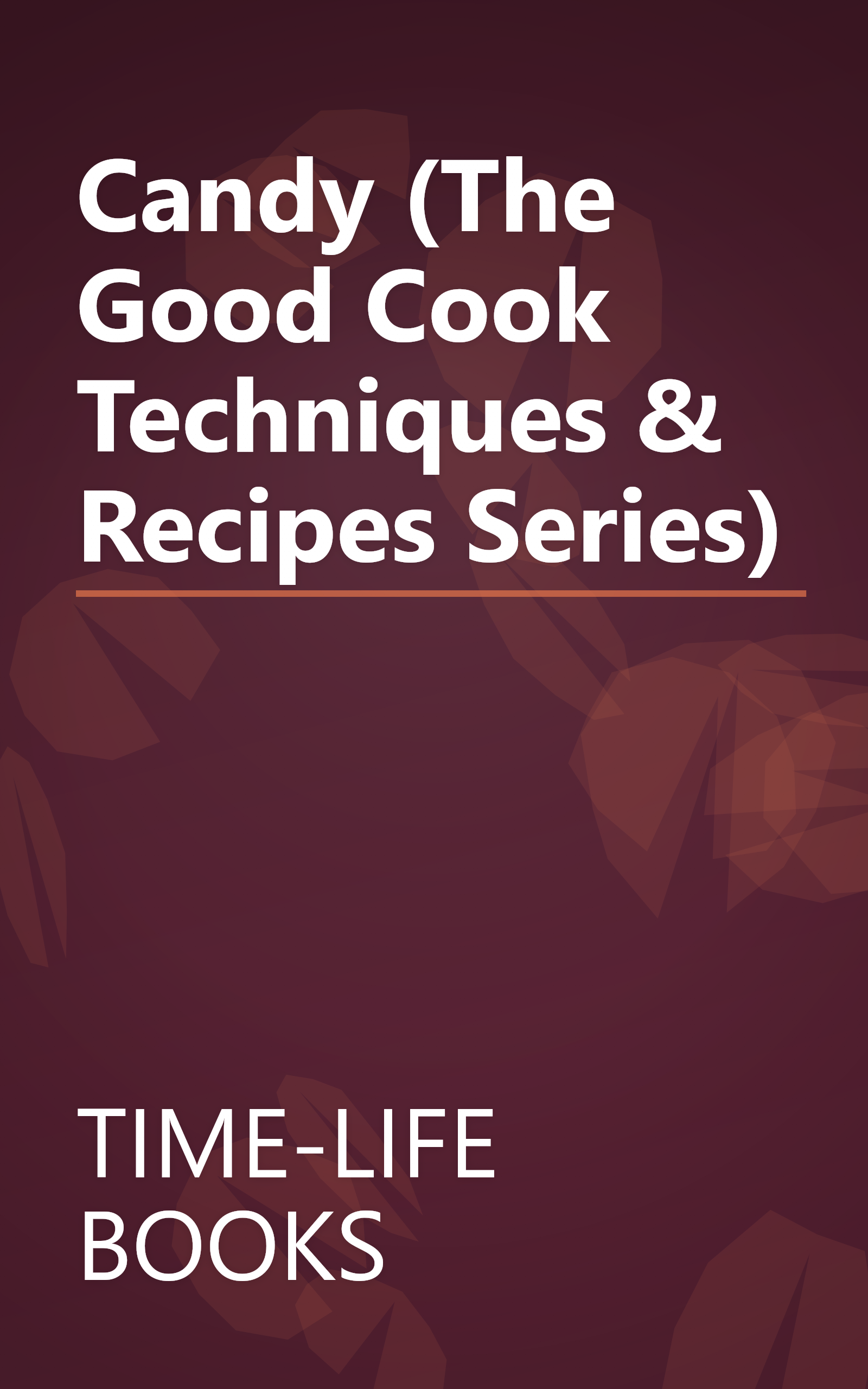 Candy (The Good Cook Techniques & Recipes Series) book cover