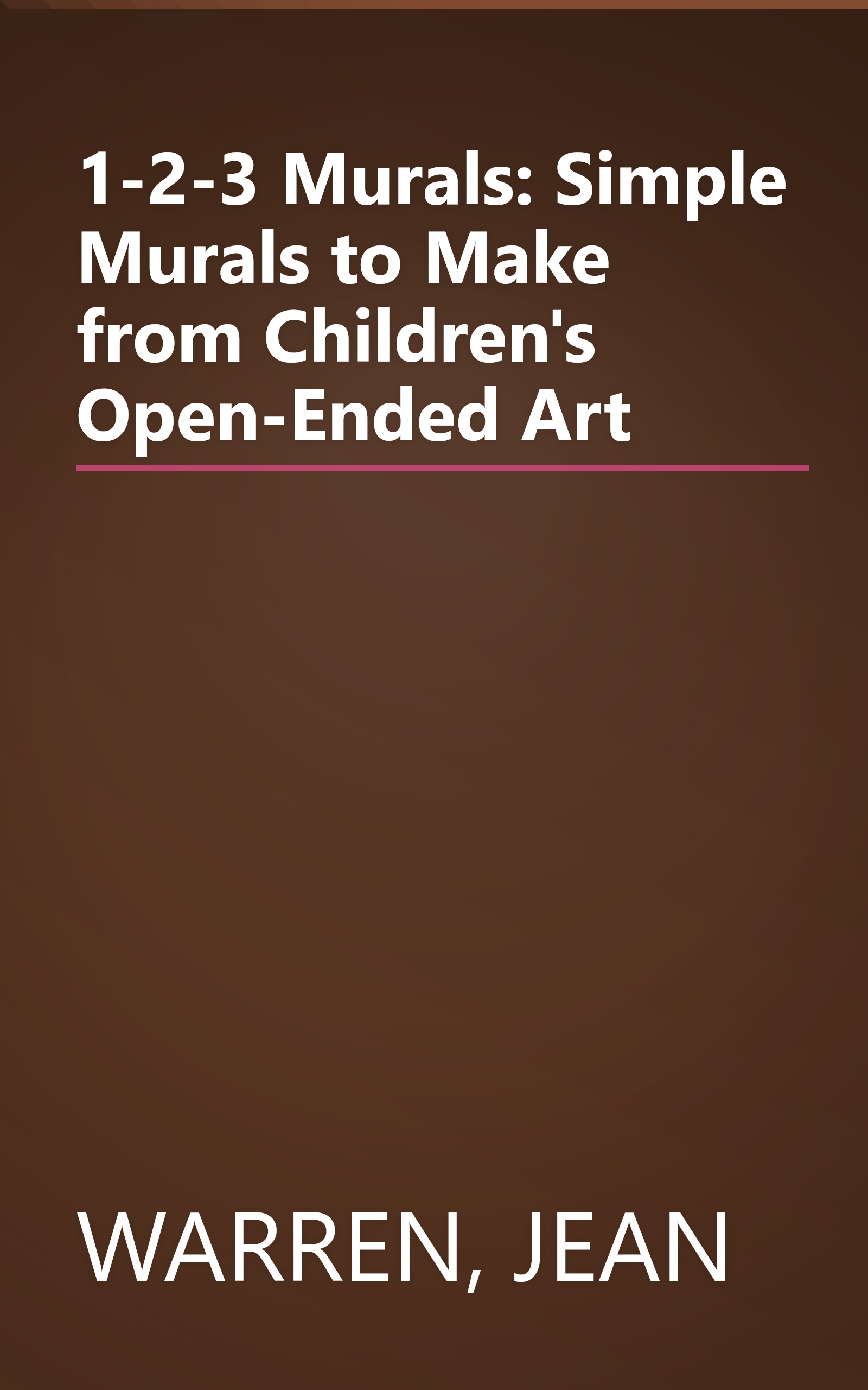 1-2-3 Murals: Simple Murals to Make from Children's Open-Ended Art book cover