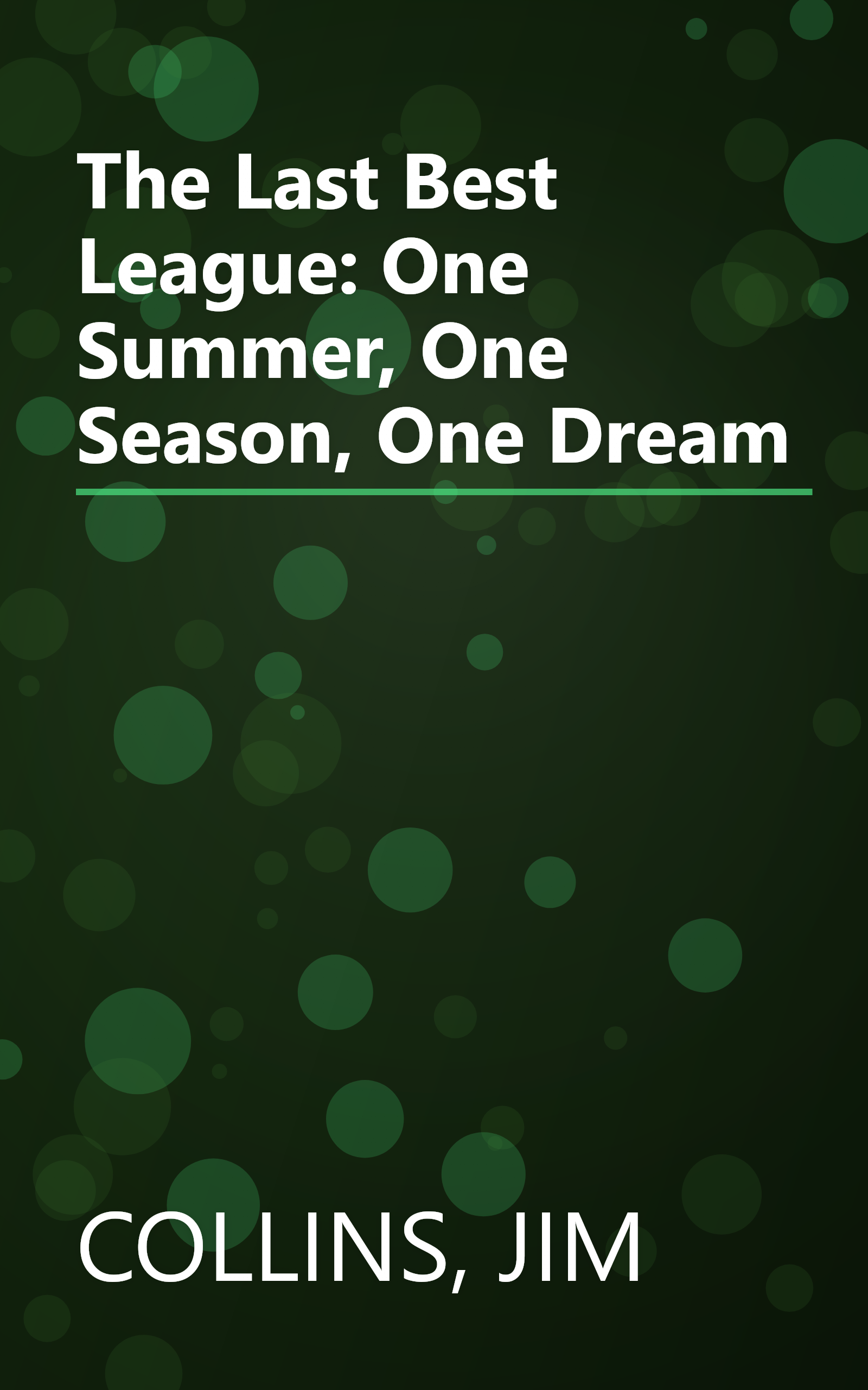 The Last Best League: One Summer, One Season, One Dream book cover