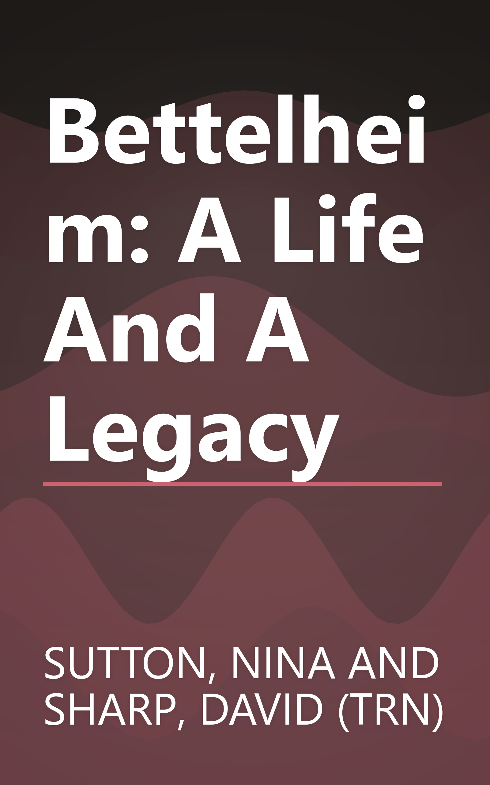 Bettelheim: A Life And A Legacy book cover