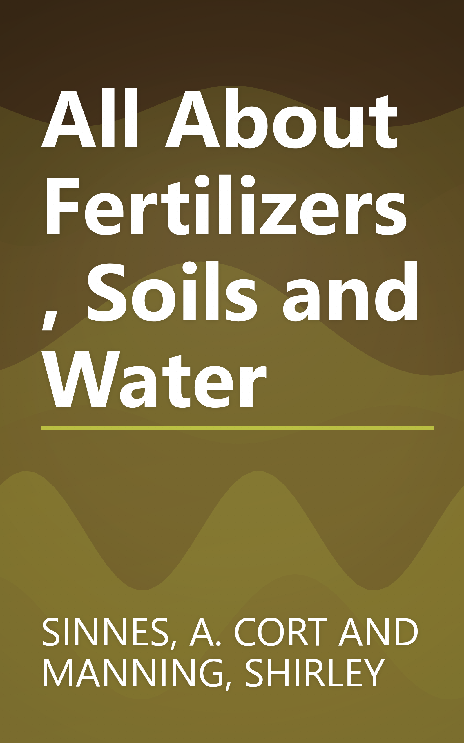 All About Fertilizers, Soils and Water book cover