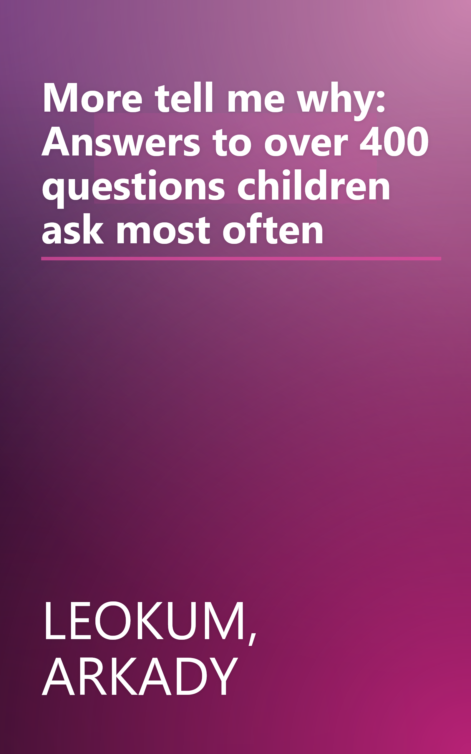 More tell me why: Answers to over 400 questions children ask most often book cover