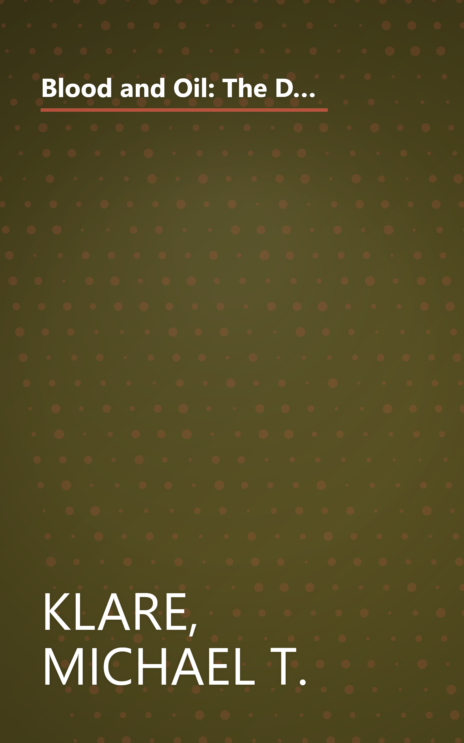 Blood and Oil: The Dangers and Consequences of America's Growing Dependency on Imported Petroleum (American Empire Project) book cover