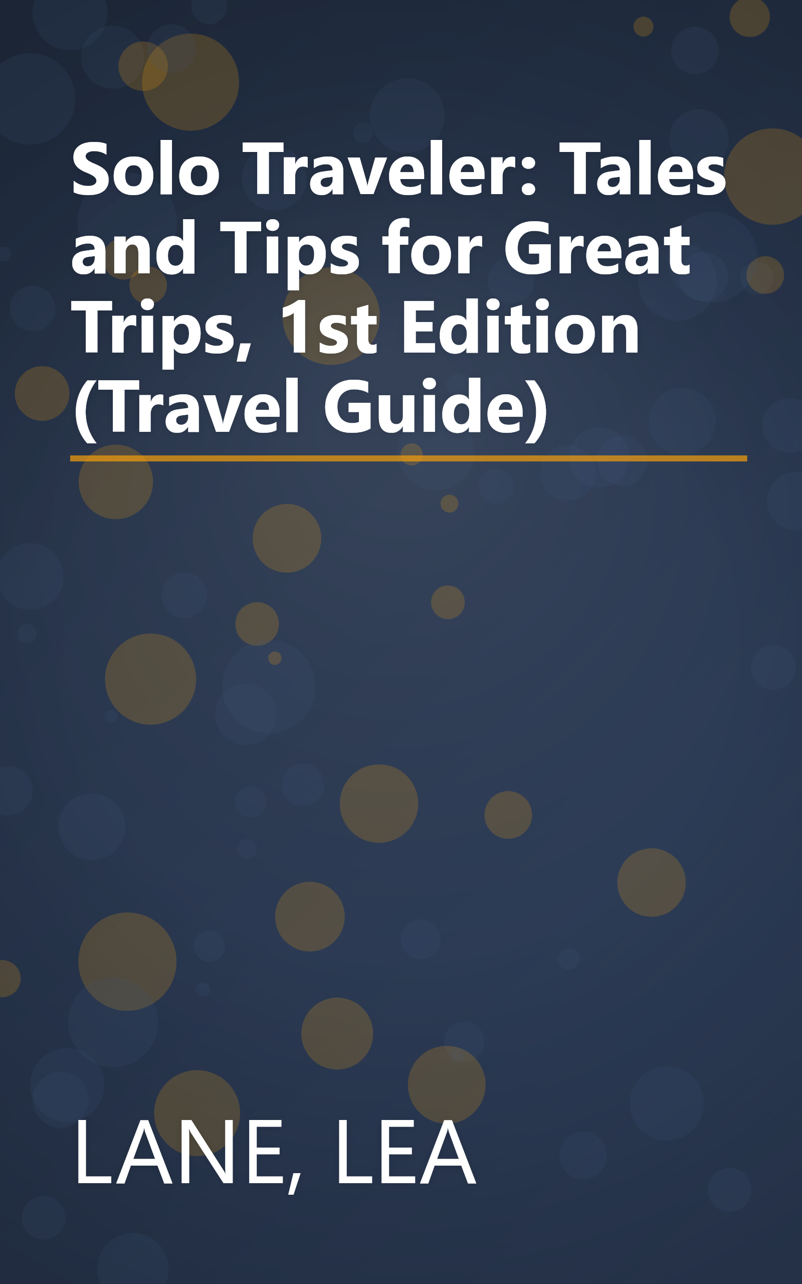Solo Traveler: Tales and Tips for Great Trips, 1st Edition (Travel Guide) book cover