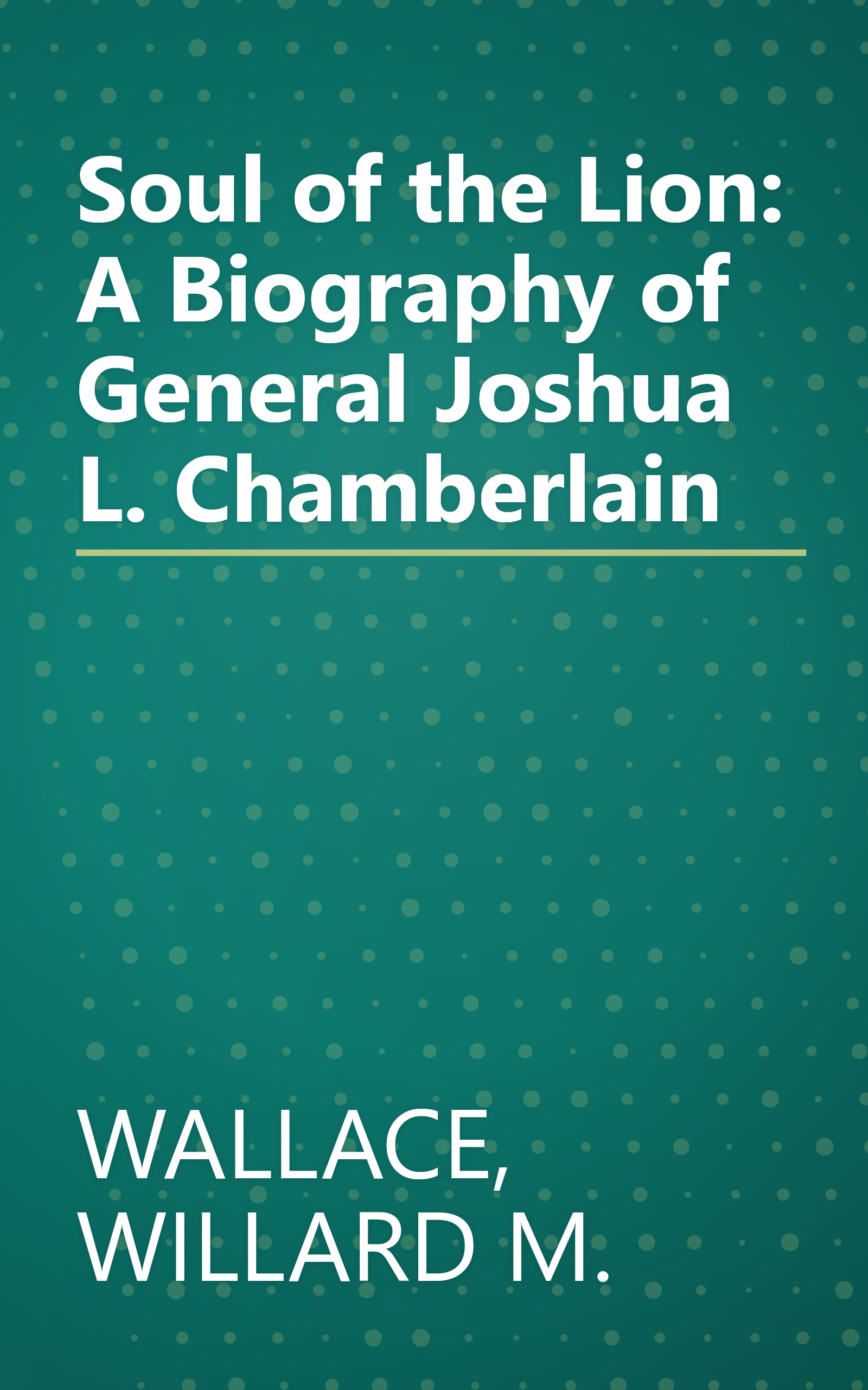 Soul of the Lion: A Biography of General Joshua L. Chamberlain book cover