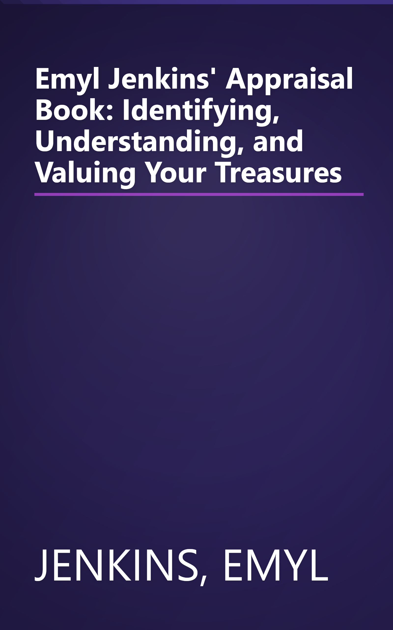Emyl Jenkins' Appraisal Book: Identifying, Understanding, and Valuing Your Treasures book cover
