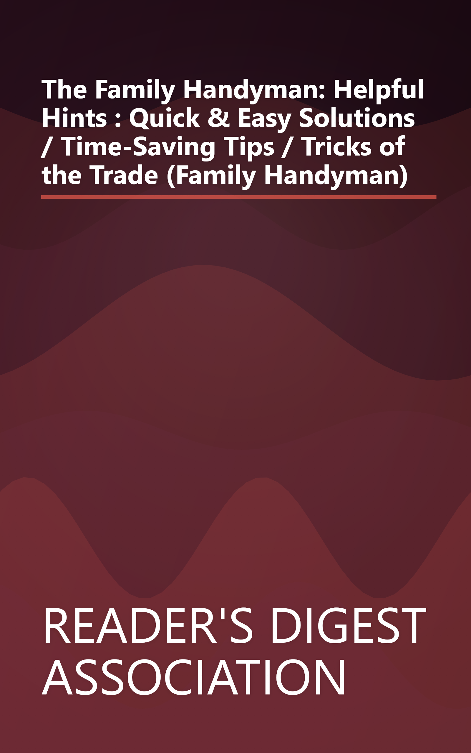 The Family Handyman: Helpful Hints : Quick & Easy Solutions / Time-Saving Tips / Tricks of the Trade (Family Handyman) book cover