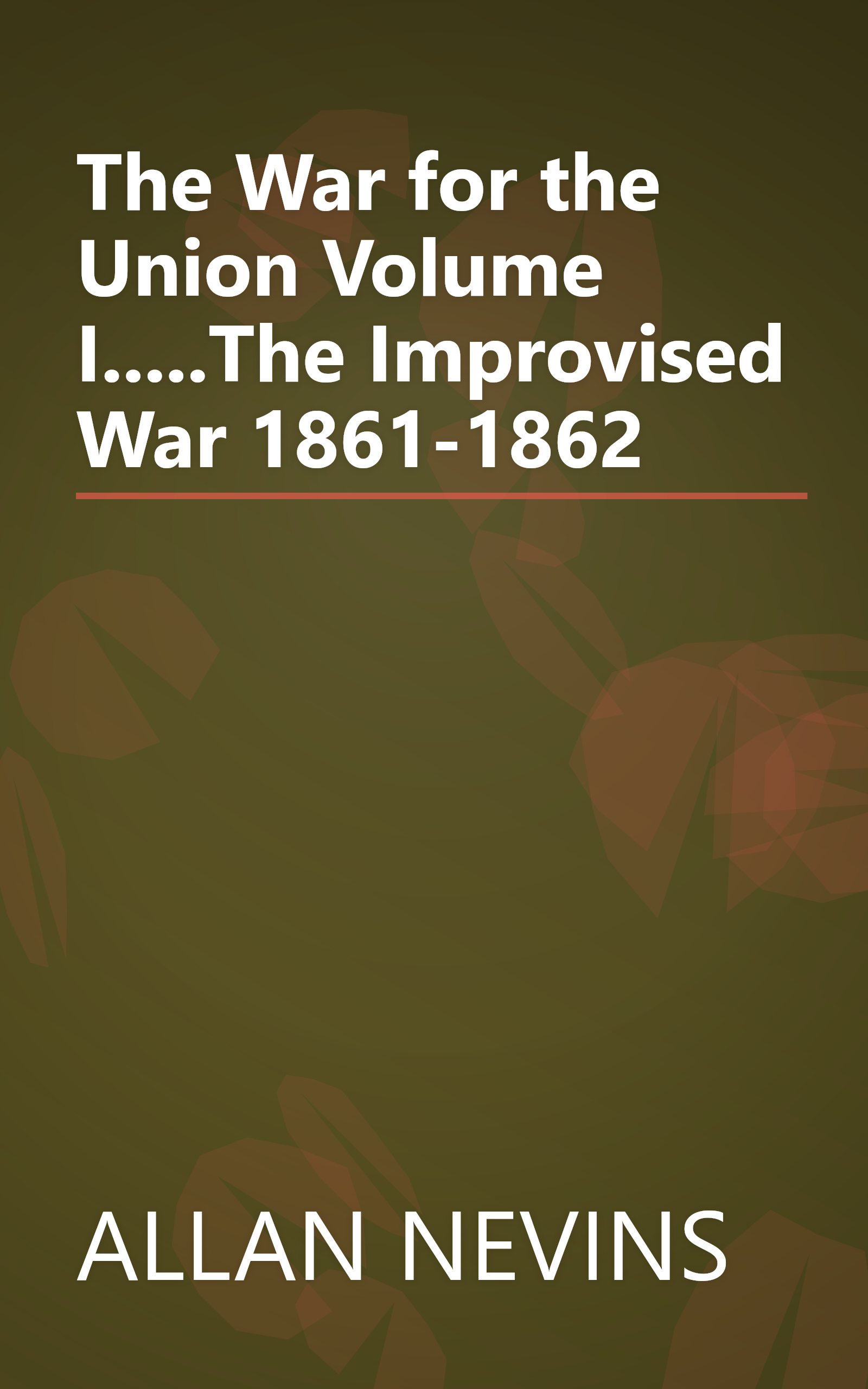 The War for the Union Volume I.....The Improvised War 1861-1862 book cover