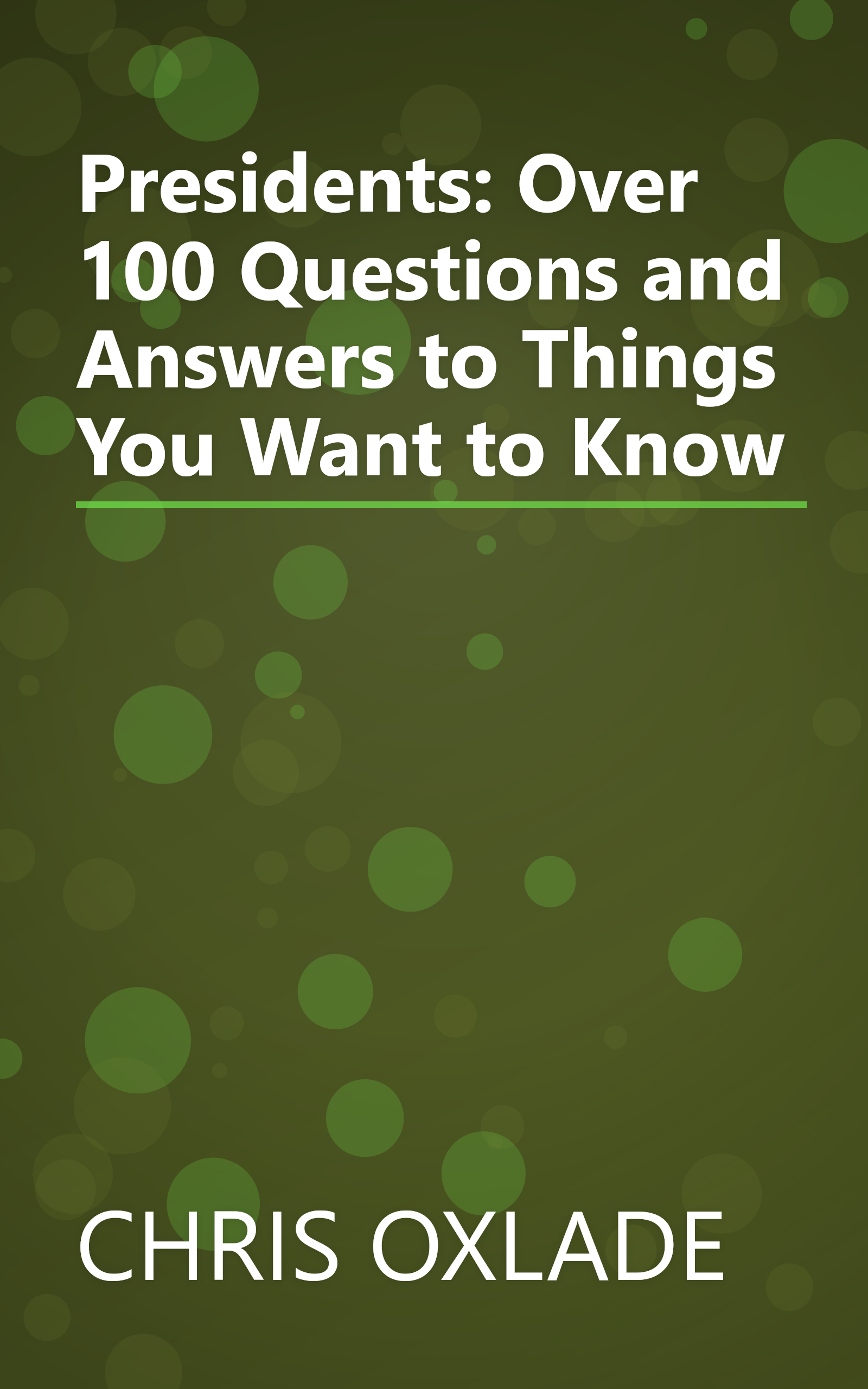Presidents: Over 100 Questions and Answers to Things You Want to Know book cover