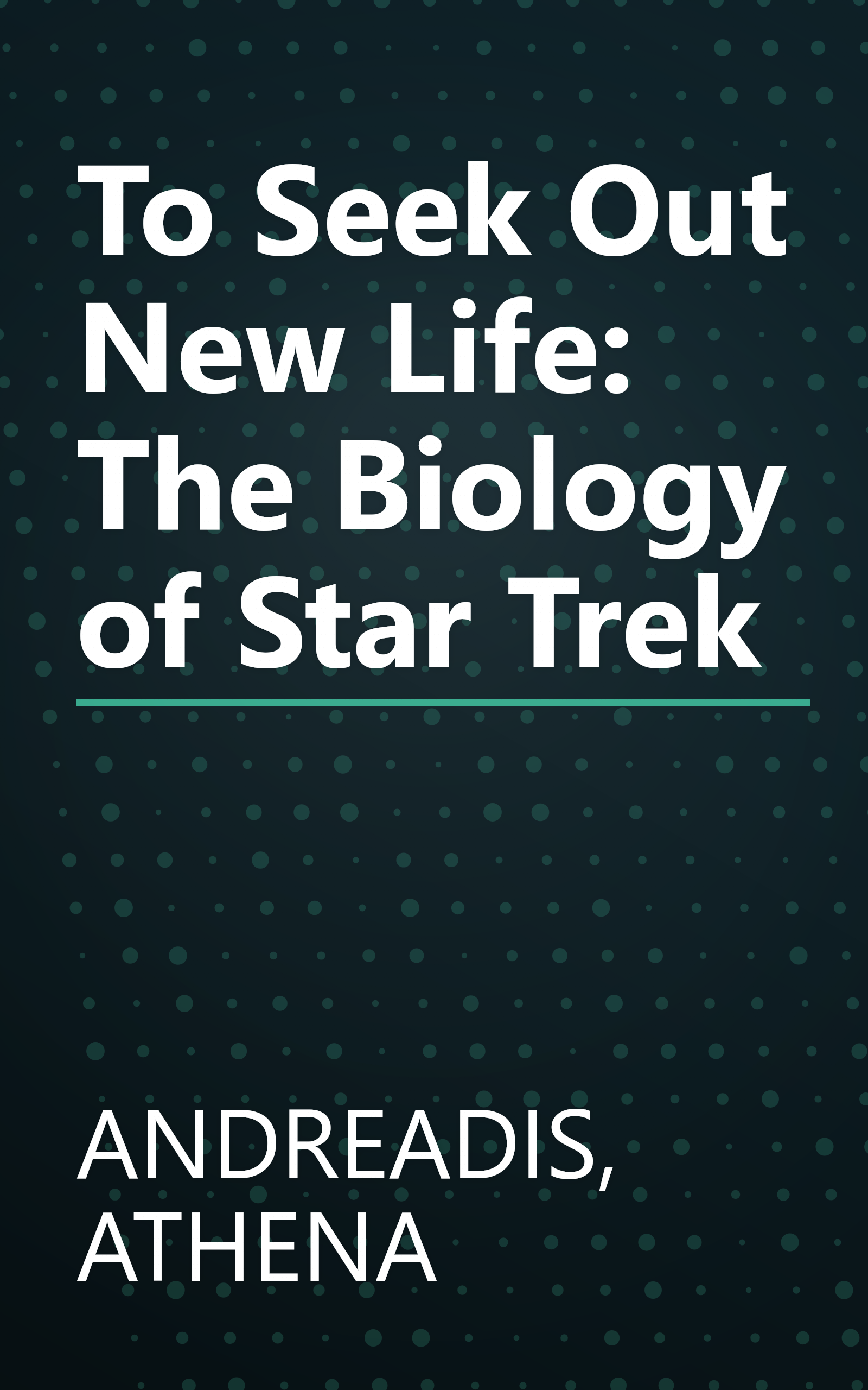 To Seek Out New Life: The Biology of Star Trek book cover