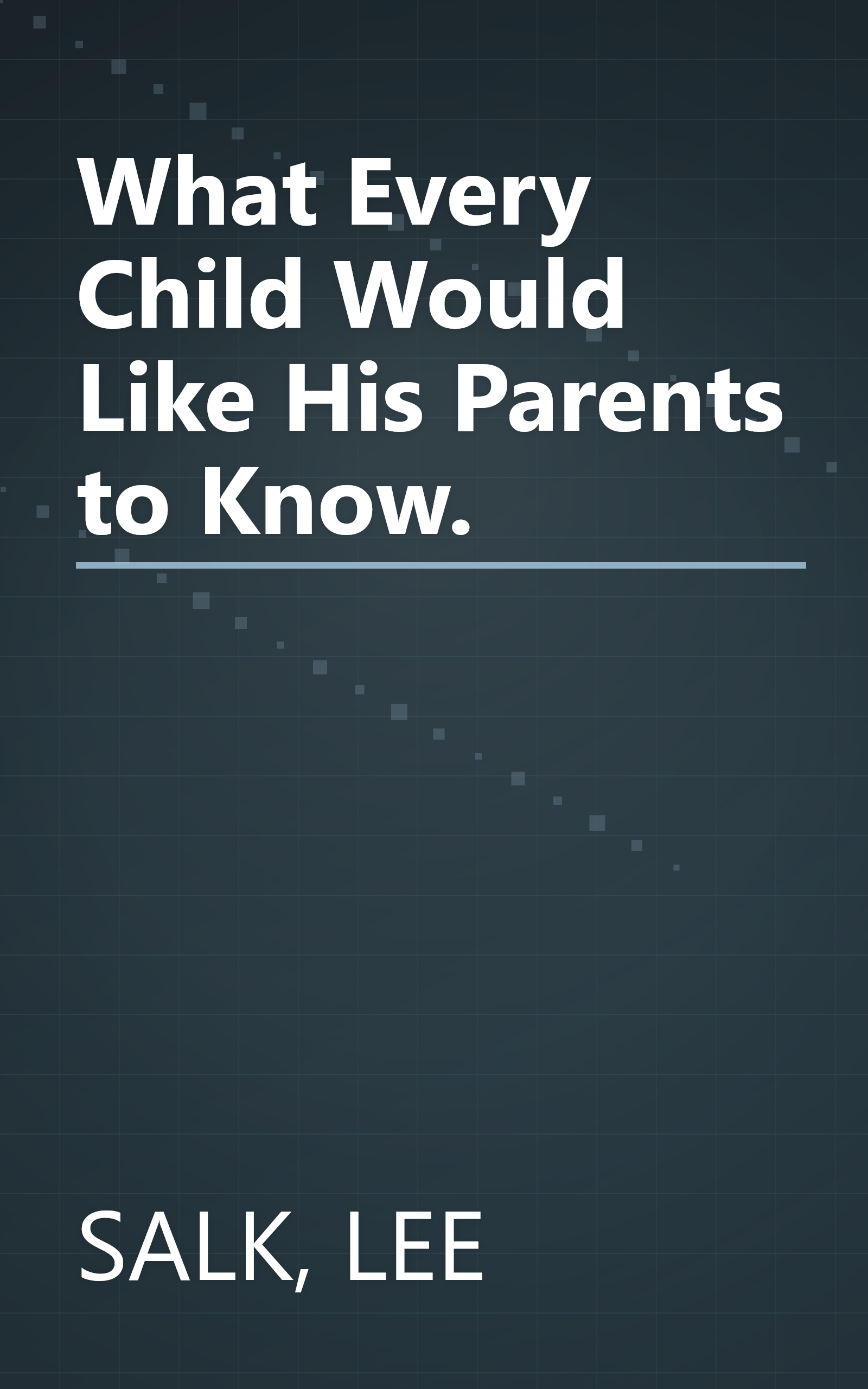 What Every Child Would Like His Parents to Know. book cover