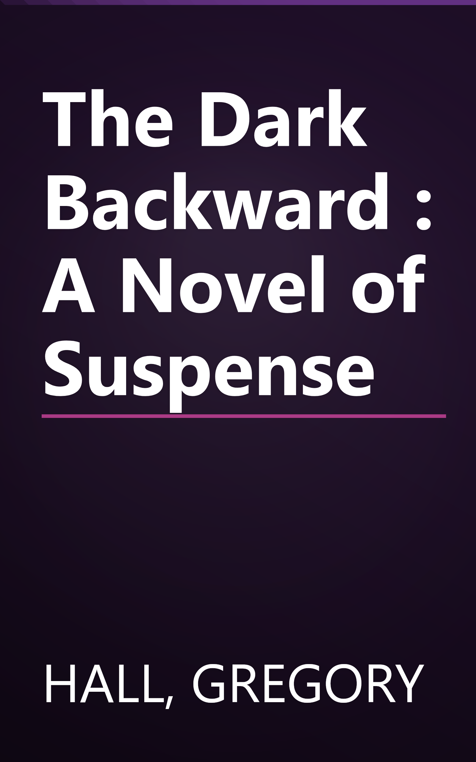The Dark Backward : A Novel of Suspense book cover