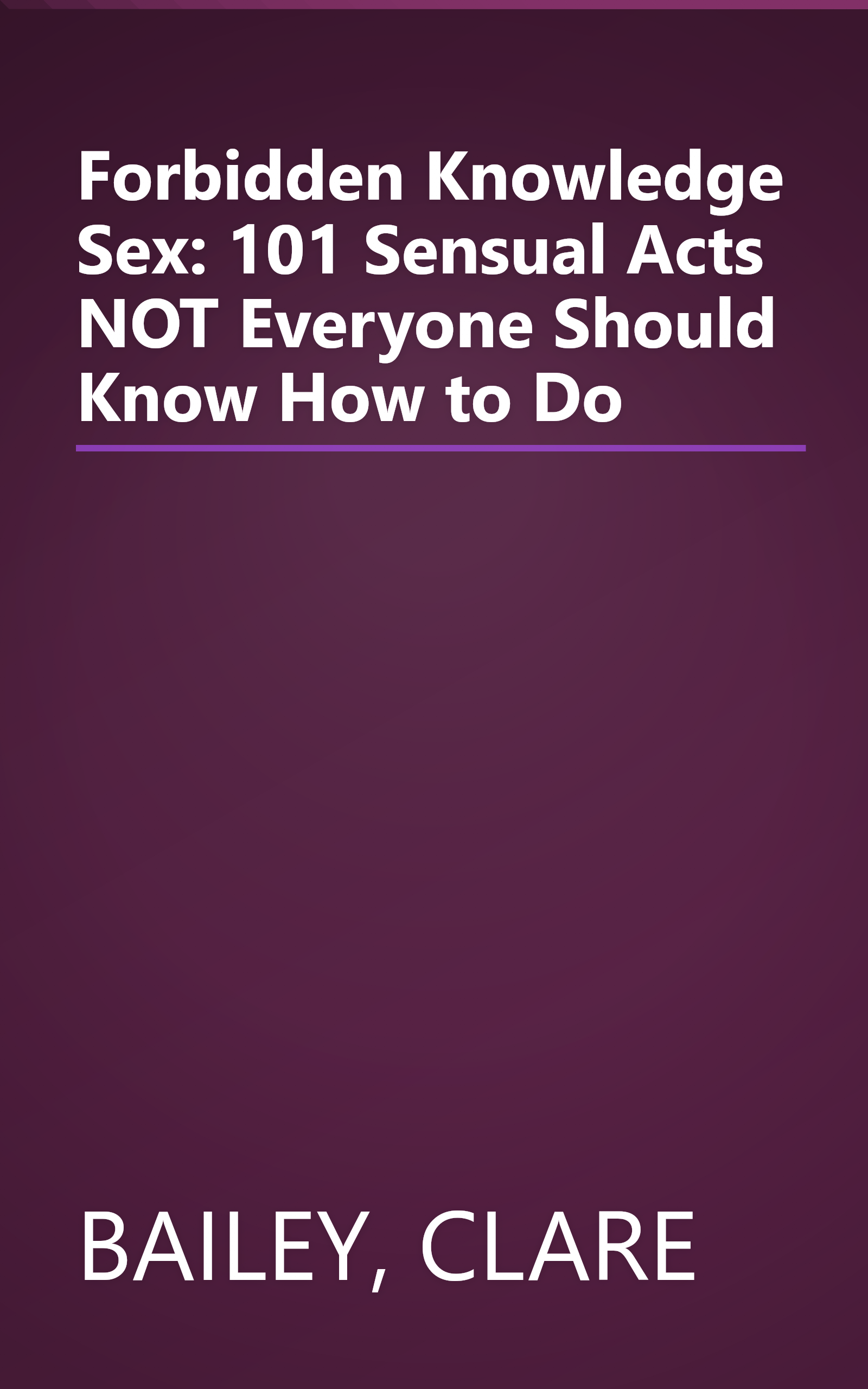 Forbidden Knowledge Sex: 101 Sensual Acts NOT Everyone Should Know How to Do book cover