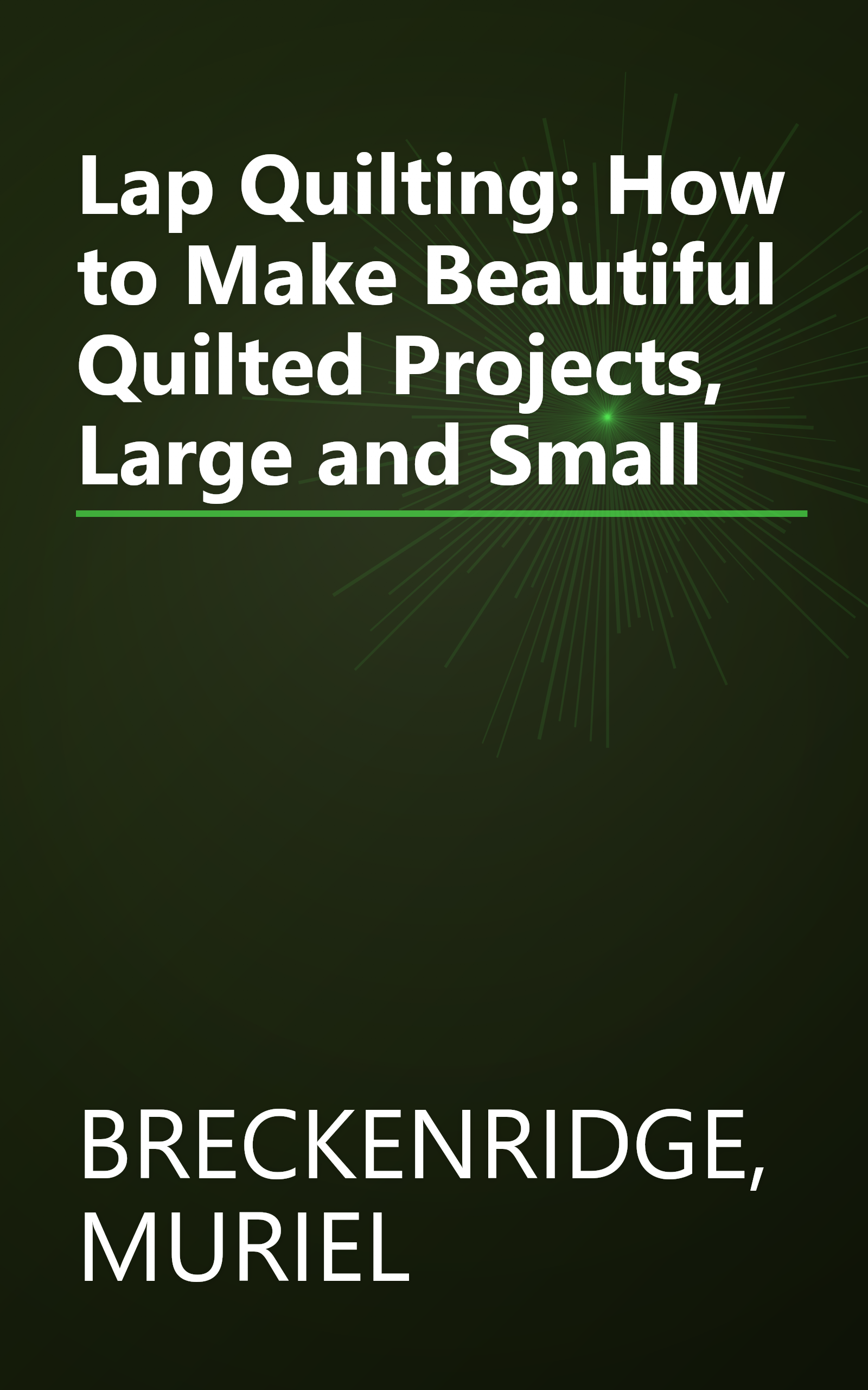 Lap Quilting: How to Make Beautiful Quilted Projects, Large and Small book cover