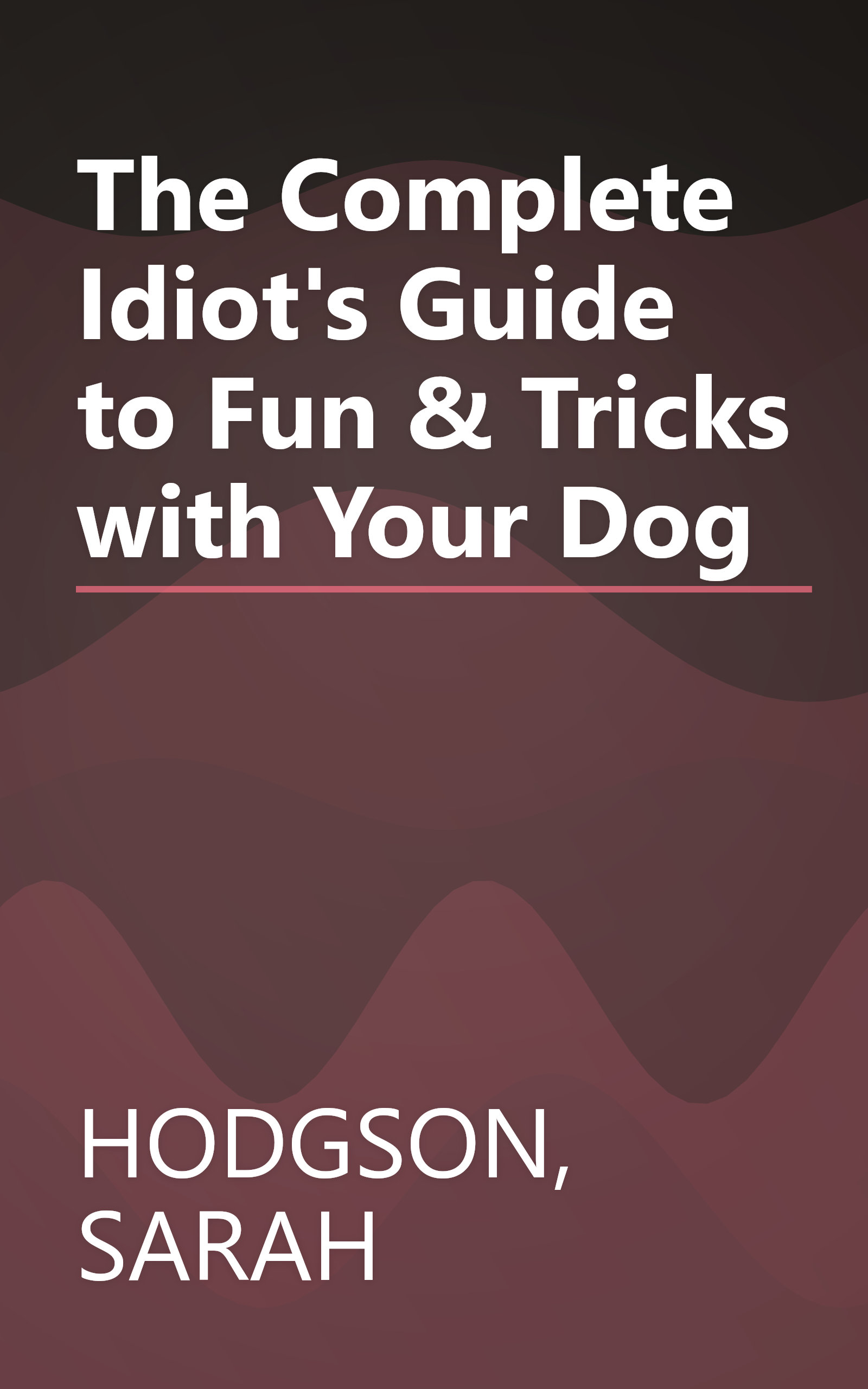 The Complete Idiot's Guide to Fun & Tricks with Your Dog book cover