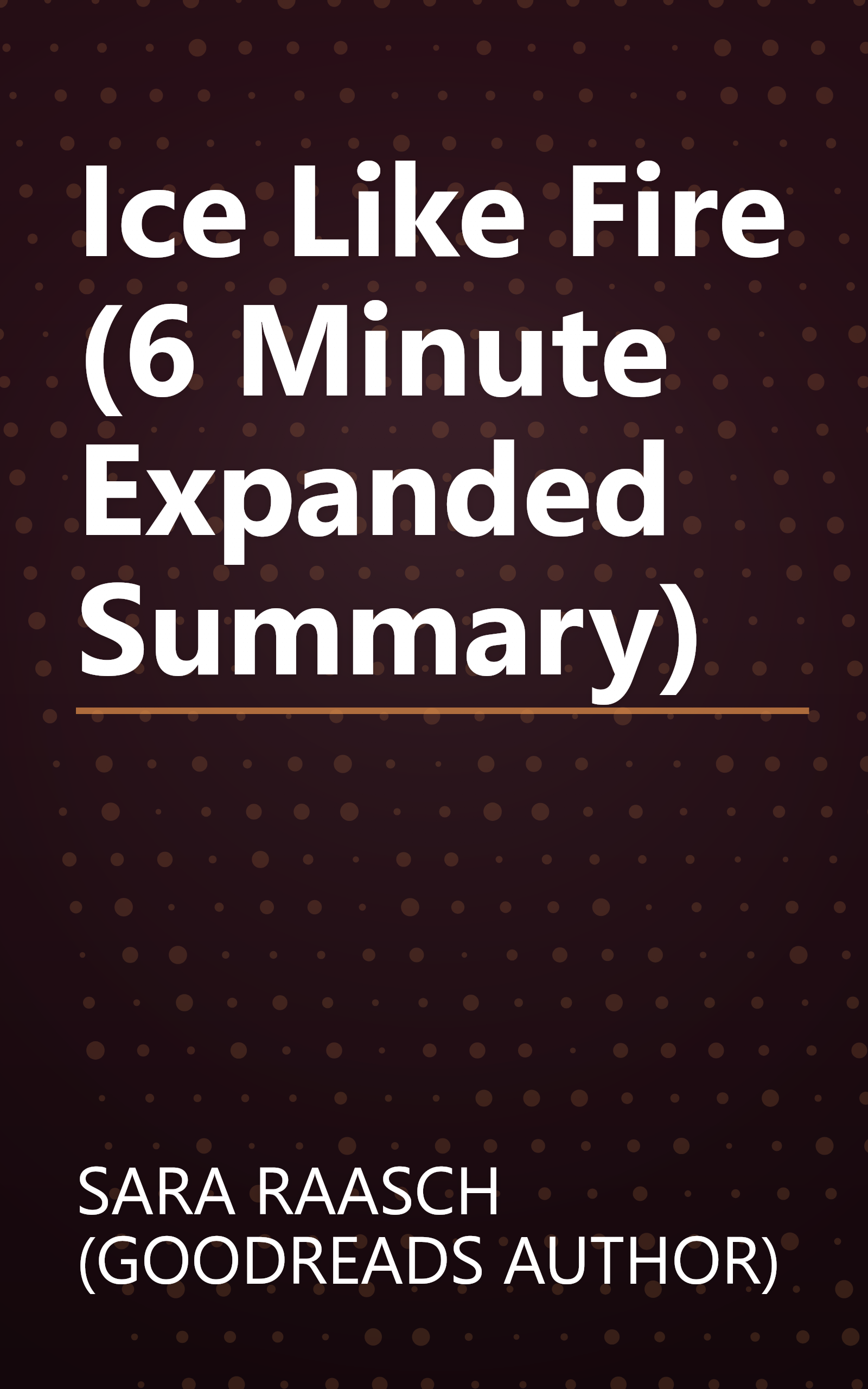 Ice Like Fire (6 Minute   Expanded Summary) book cover