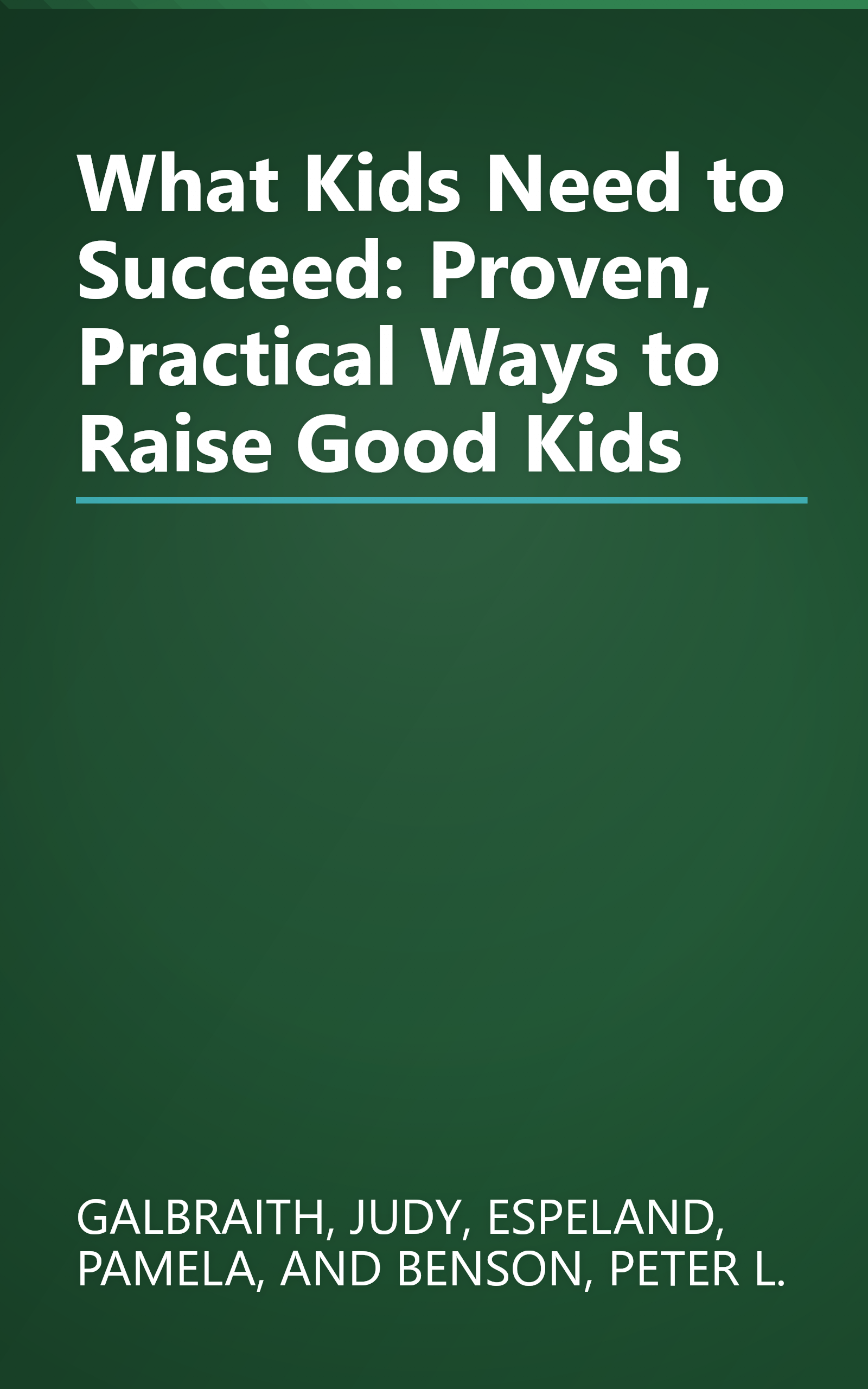 What Kids Need to Succeed: Proven, Practical Ways to Raise Good Kids book cover