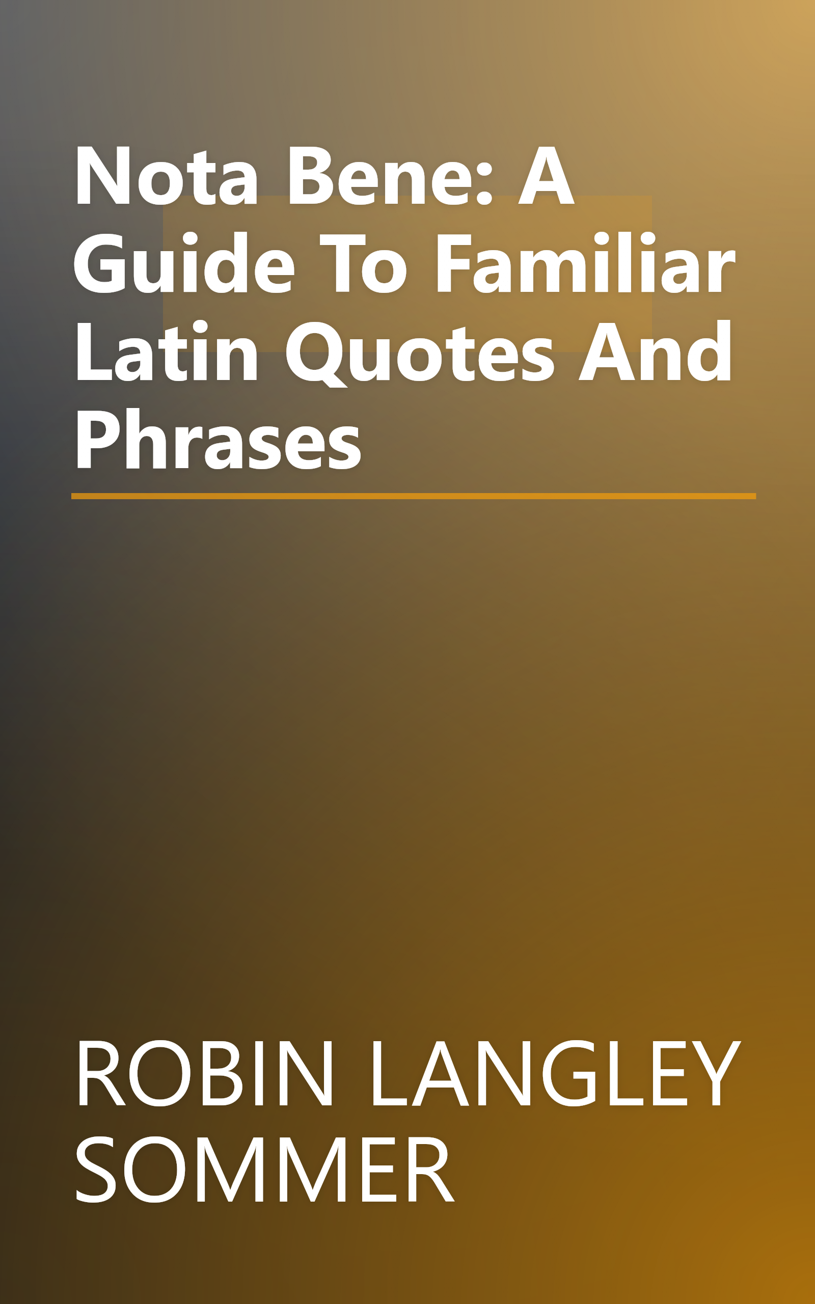 Nota Bene: A Guide To Familiar Latin Quotes And Phrases book cover