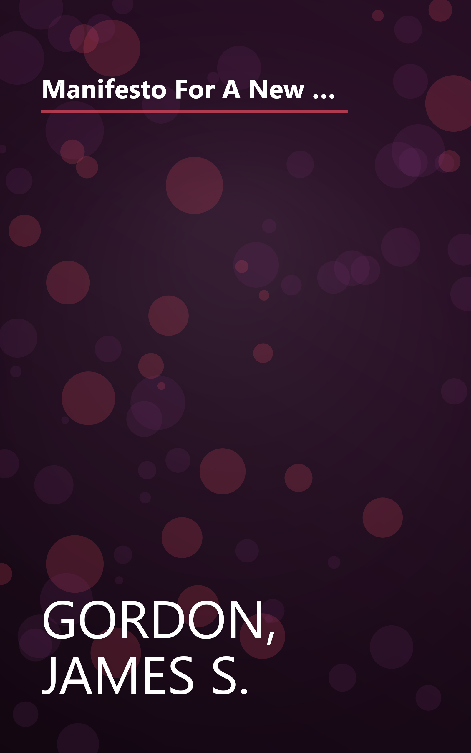 Manifesto For A New Medicine: Your Guide To Healing Partnerships And The Wise Use Of Alternative Therapies book cover