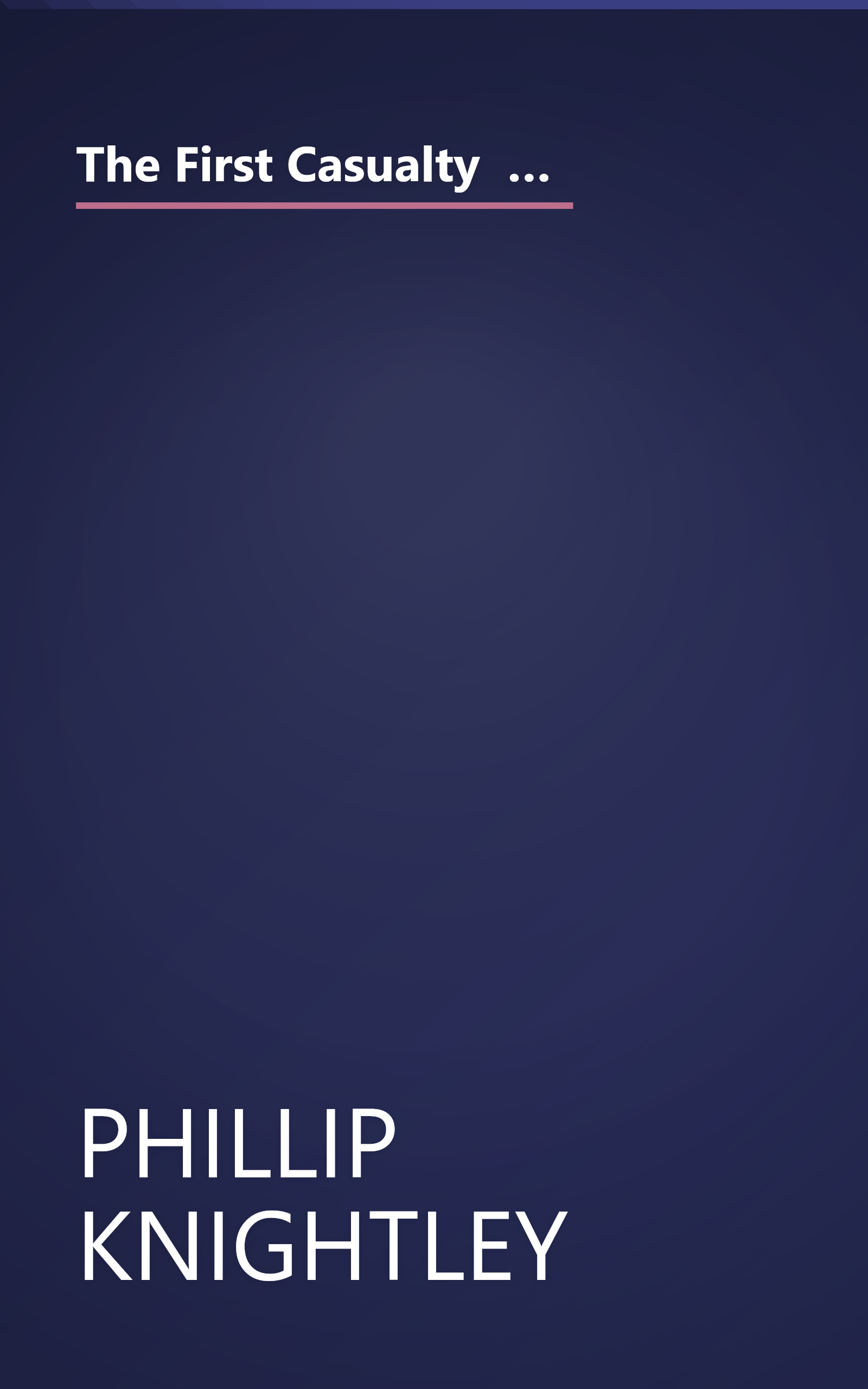 The First Casualty  The War Correspondent As Hero   Myth Maker From The Crimea To Iraq (10 Minute   Deep Dive Summary) book cover