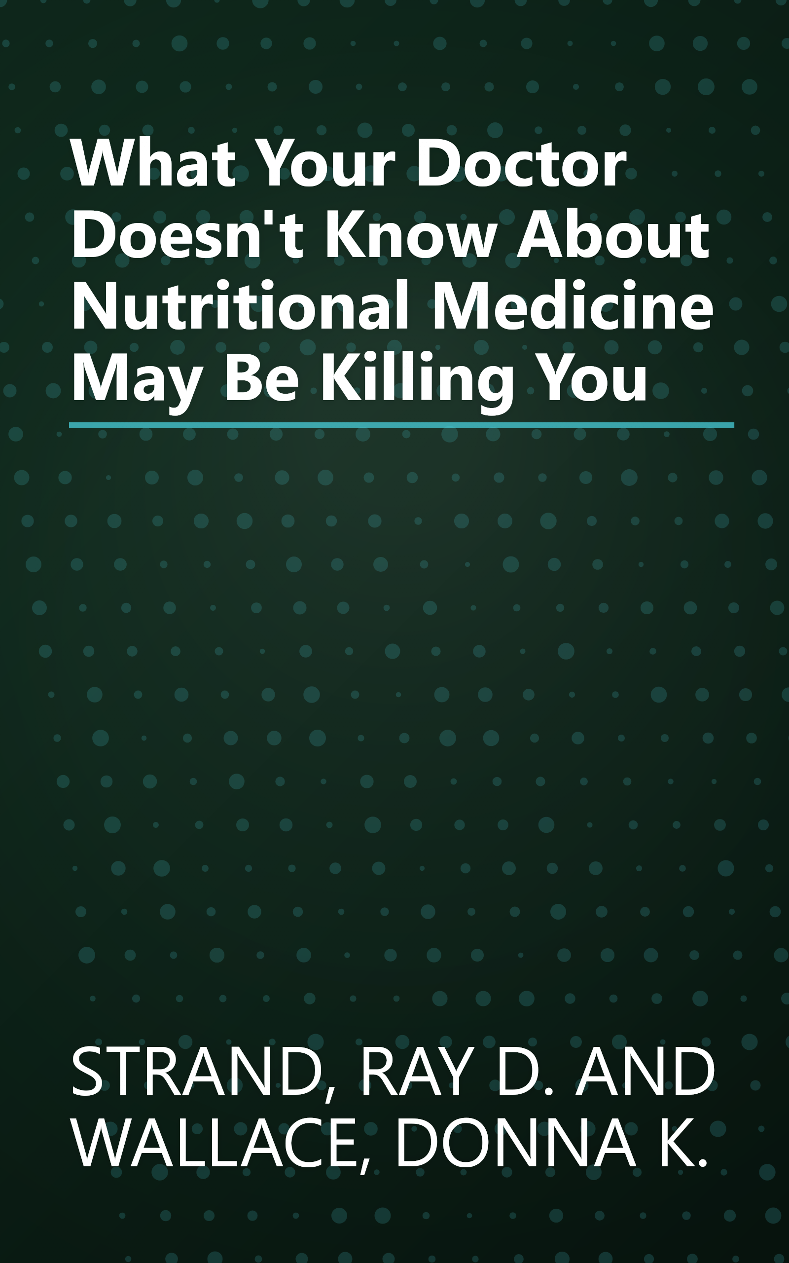 What Your Doctor Doesn't Know About Nutritional Medicine May Be Killing You book cover